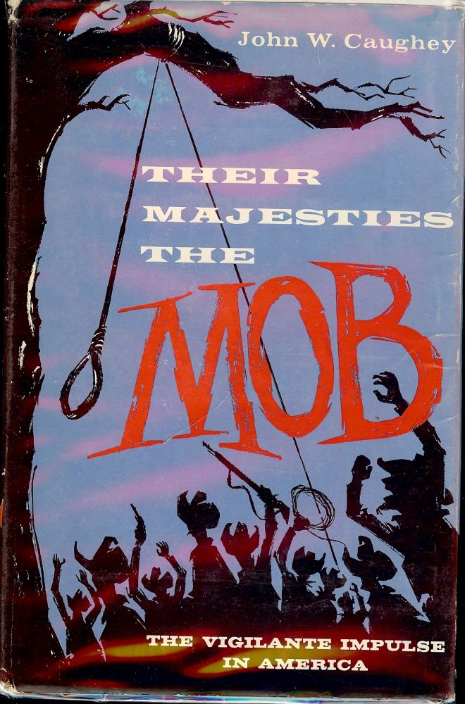 Their Majesties, the Mob by John W. Caughey | Goodreads