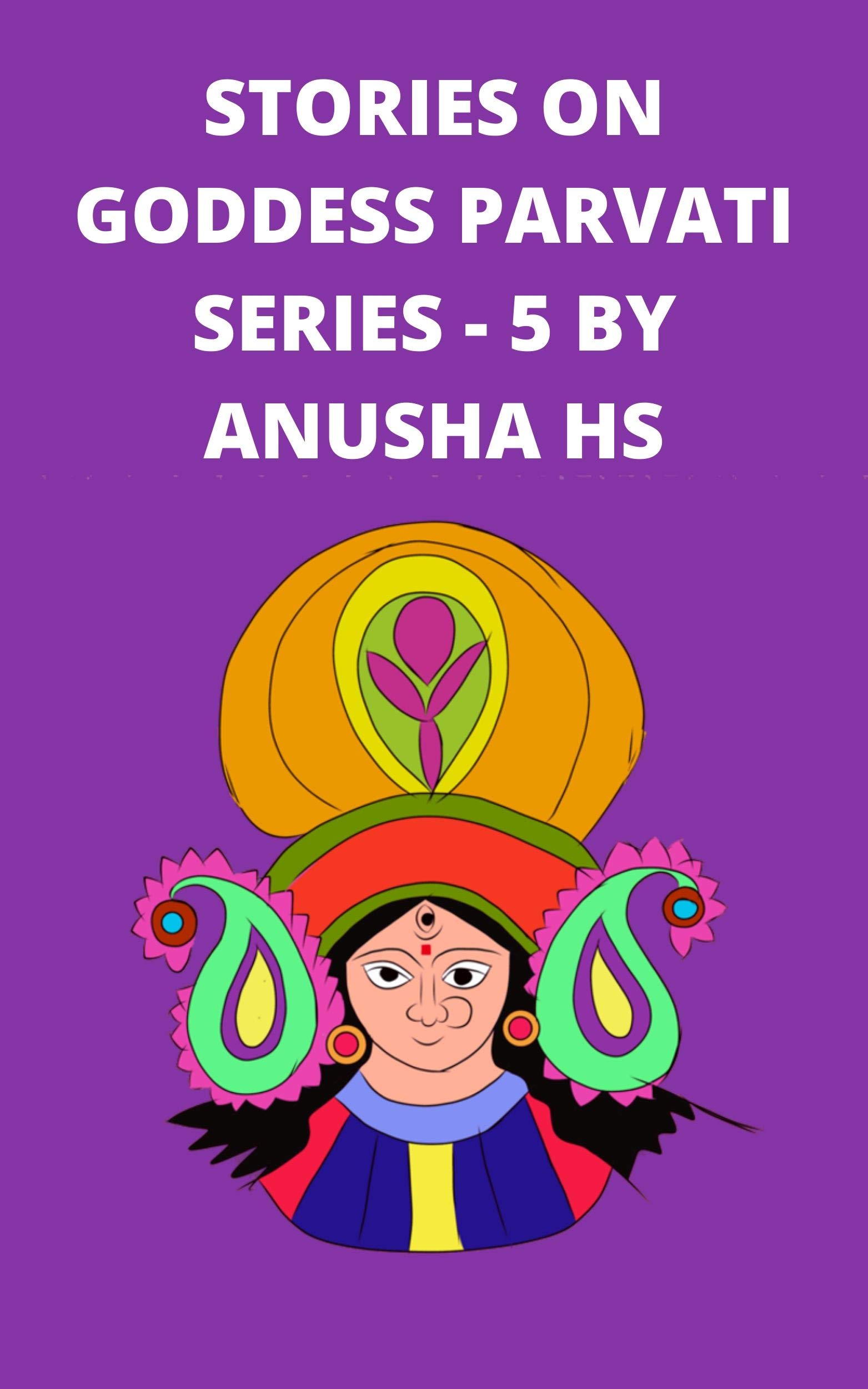 Stories on goddess Parvati series - 5: From various sources of ...