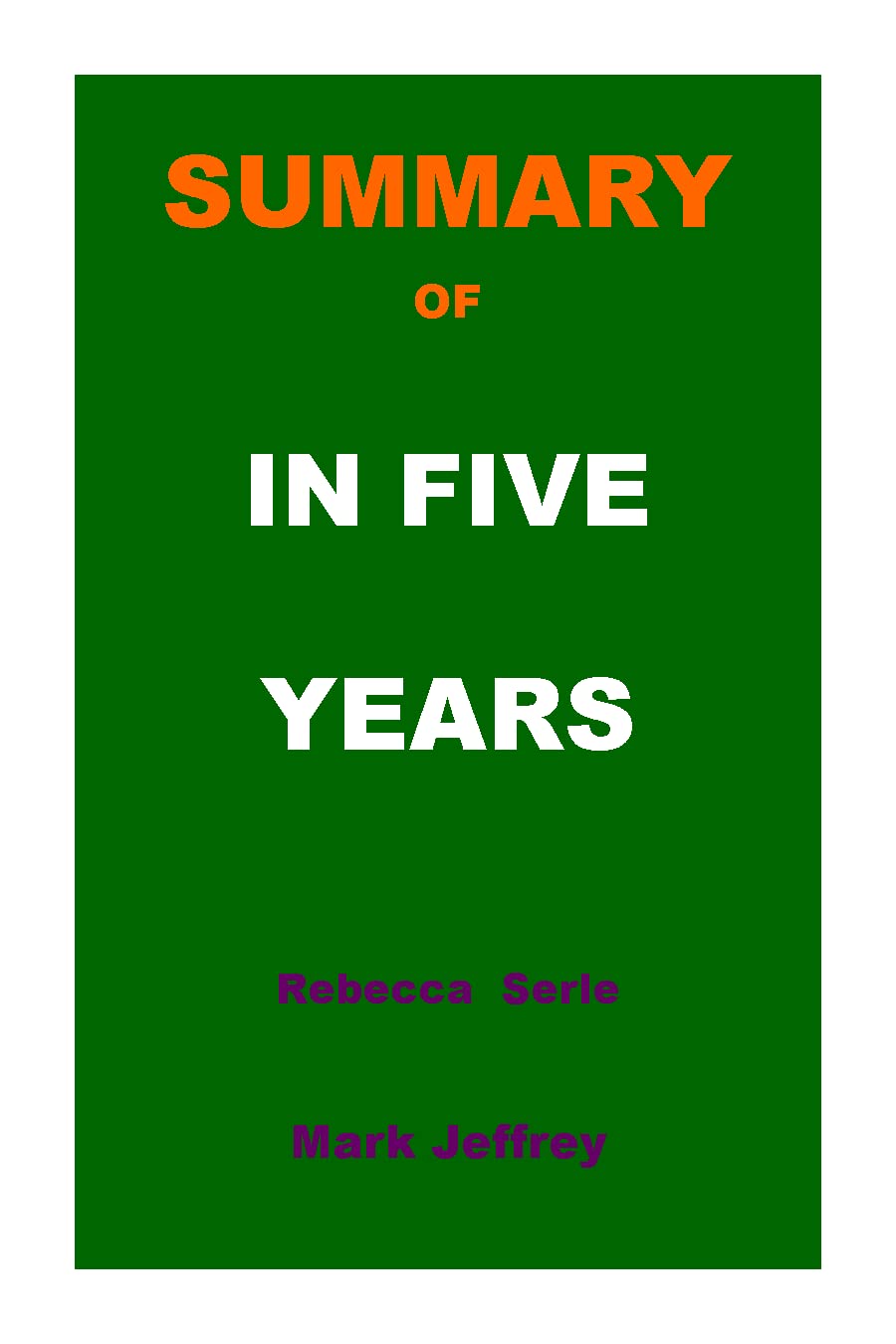 SUMMARY OF IN FIVE YEARS: A Novel By Rebecca Serle by Mark Jeffrey ...