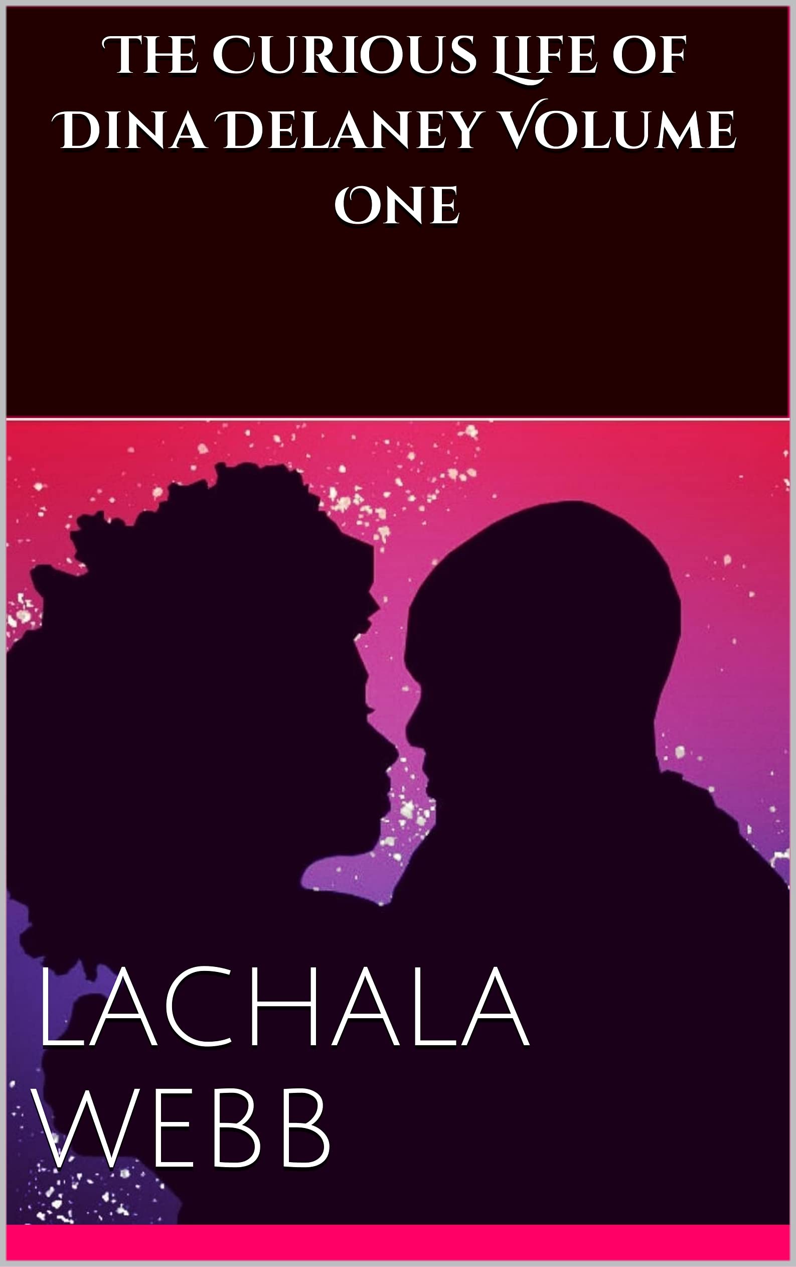 The Curious Life of Dina Delaney Volume One by Lachala Webb | Goodreads