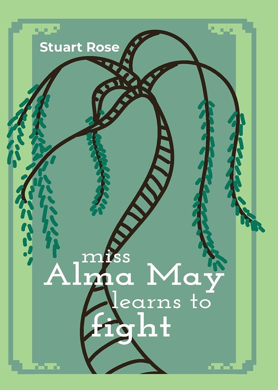 Miss Alma May Learns to Fight by Stuart Rose | Goodreads