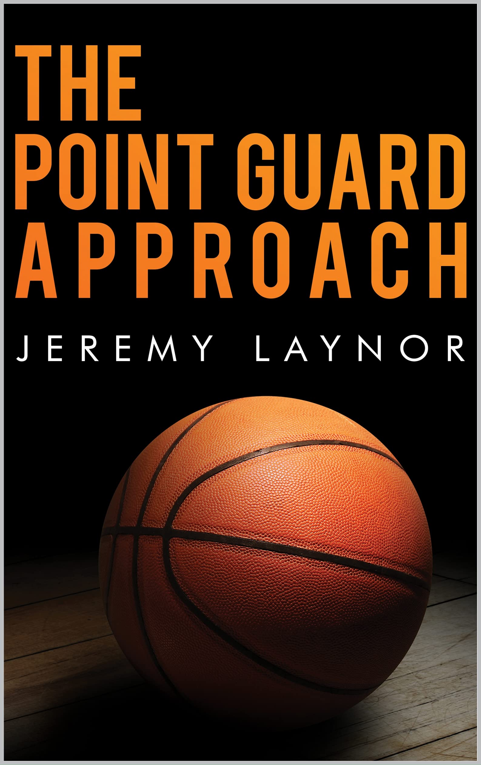 The Point Guard Approach by Jeremy Laynor | Goodreads