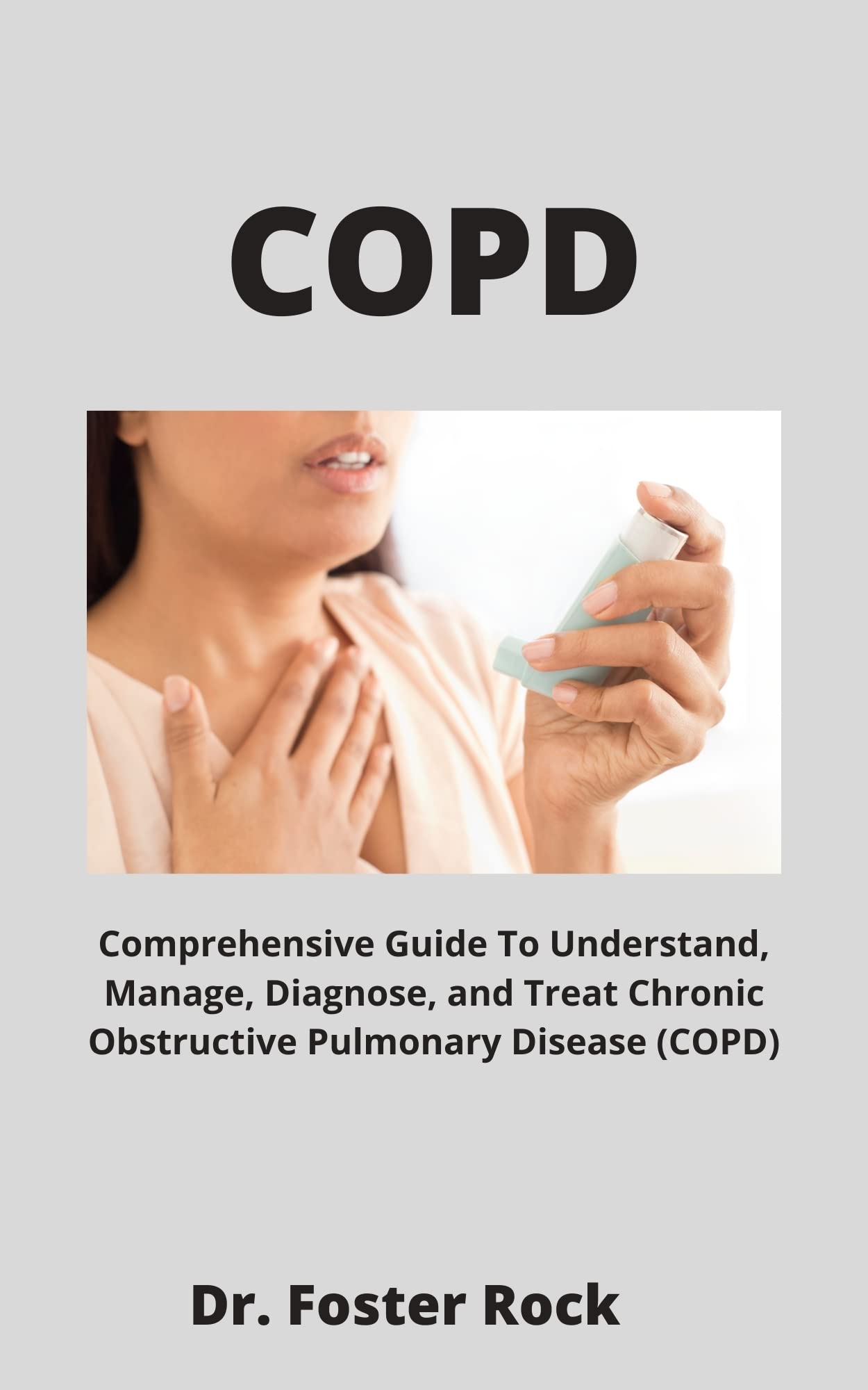 COPD: Comprehensive Guide to Understand, Manage, Diagnose, and Treat ...