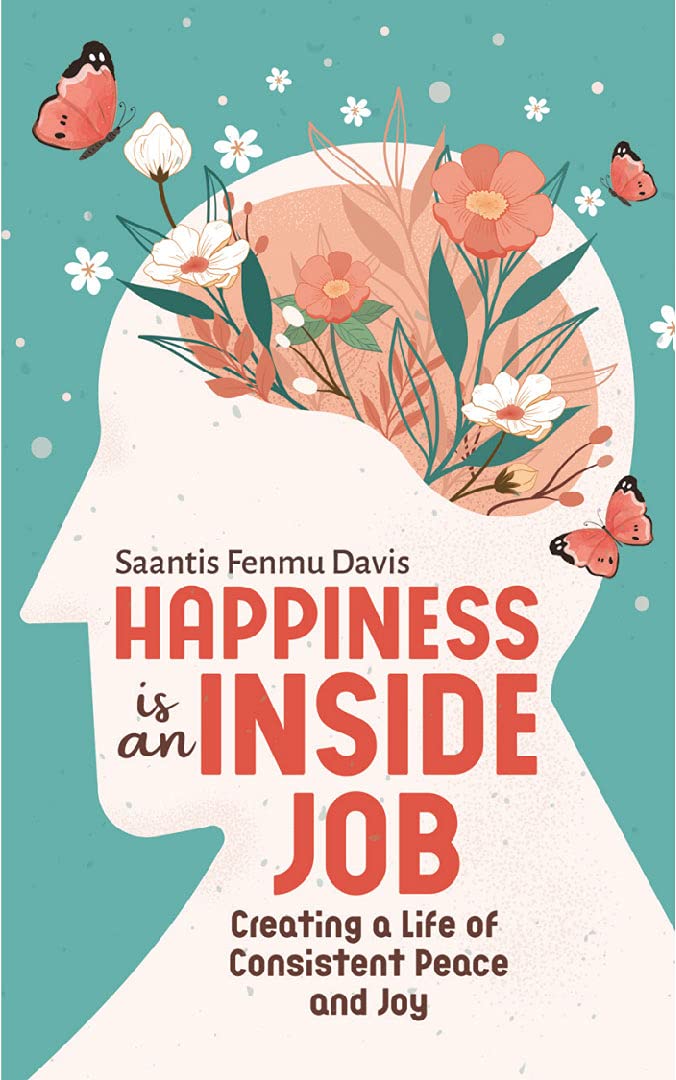 Happiness is an Inside Job: Creating a life of peace and joy by Saantis ...