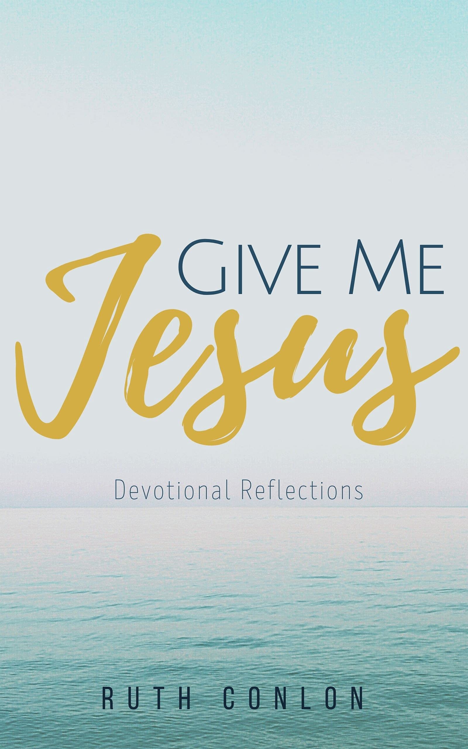 Give Me Jesus : 21 Devotional Reflections by Ruth Conlon | Goodreads