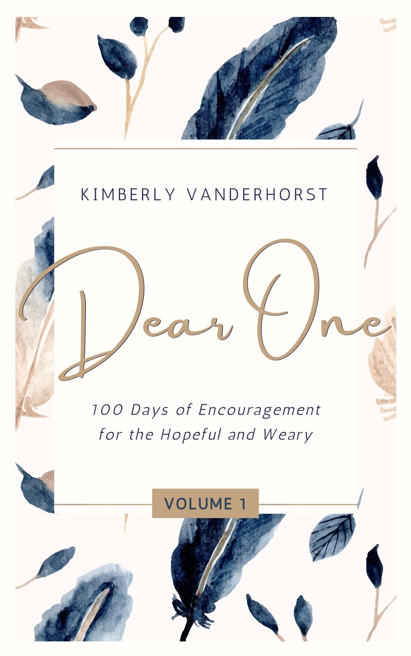 Dear One - Volume One: 100 Days of Encouragement for the Hopeful and ...