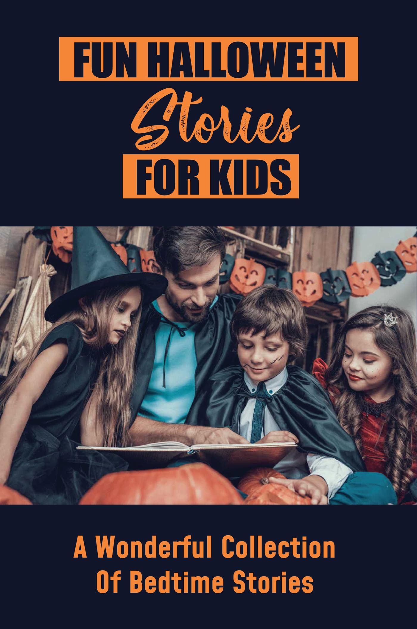 Fun Halloween Stories For Kids: A Wonderful Collection Of Bedtime ...