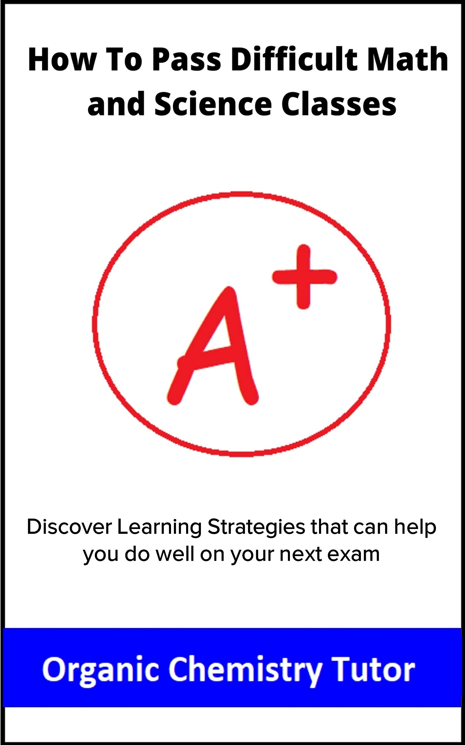 How To Pass Difficult Math and Science Classes: Discover Learning ...