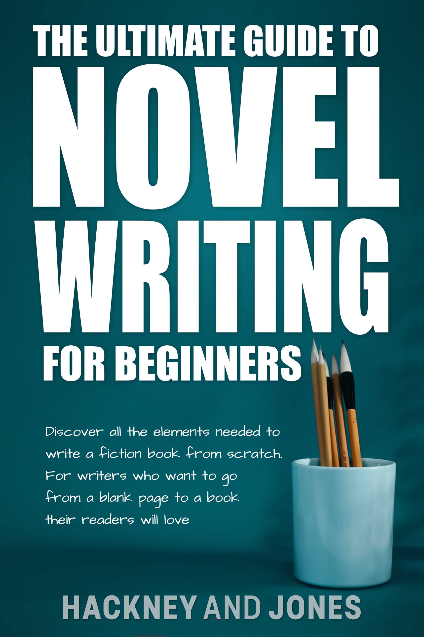 The Ultimate Guide to Novel Writing for Beginners: Discover all the ...