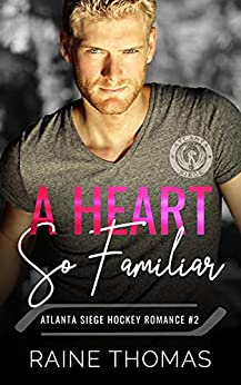 A Heart So Familiar (Atlanta Siege Hockey Romance #2) by Raine Thomas ...