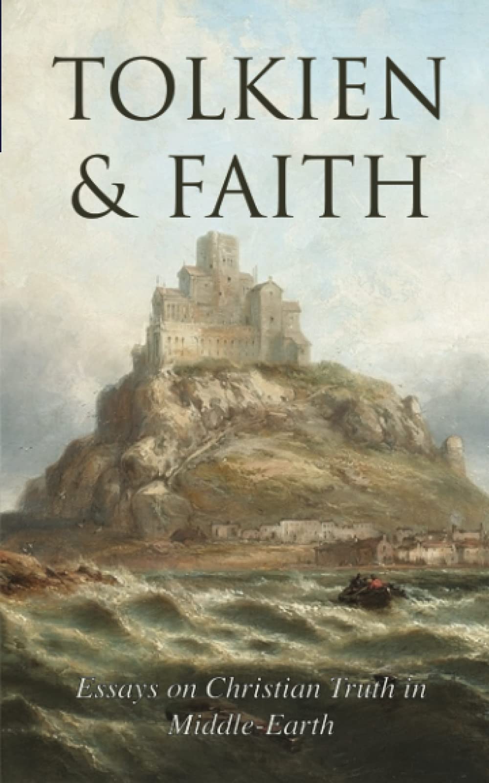 Tolkien & Faith: Essays on Christian Truth in Middle-Earth by Philip ...