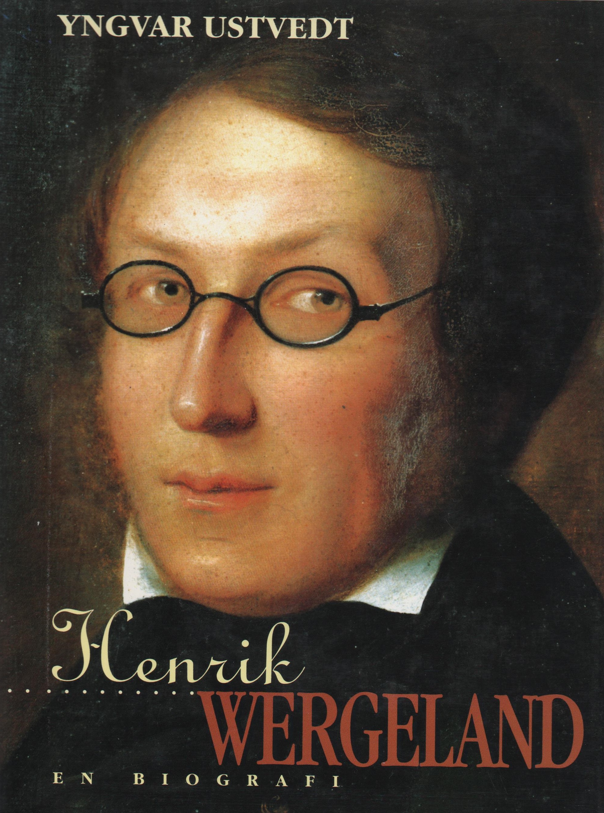Henrik Wergeland - en biografi by Yngvar Ustvedt | Goodreads