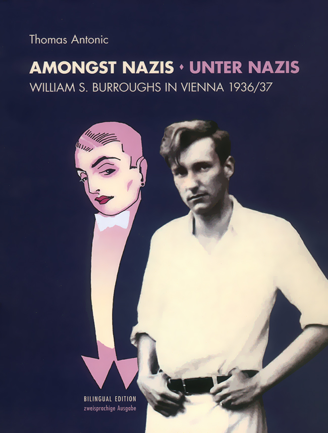 Amongst Nazis / Unter Nazis: William S. Burroughs in Vienna 1936/37 by Thomas Antonic | Goodreads