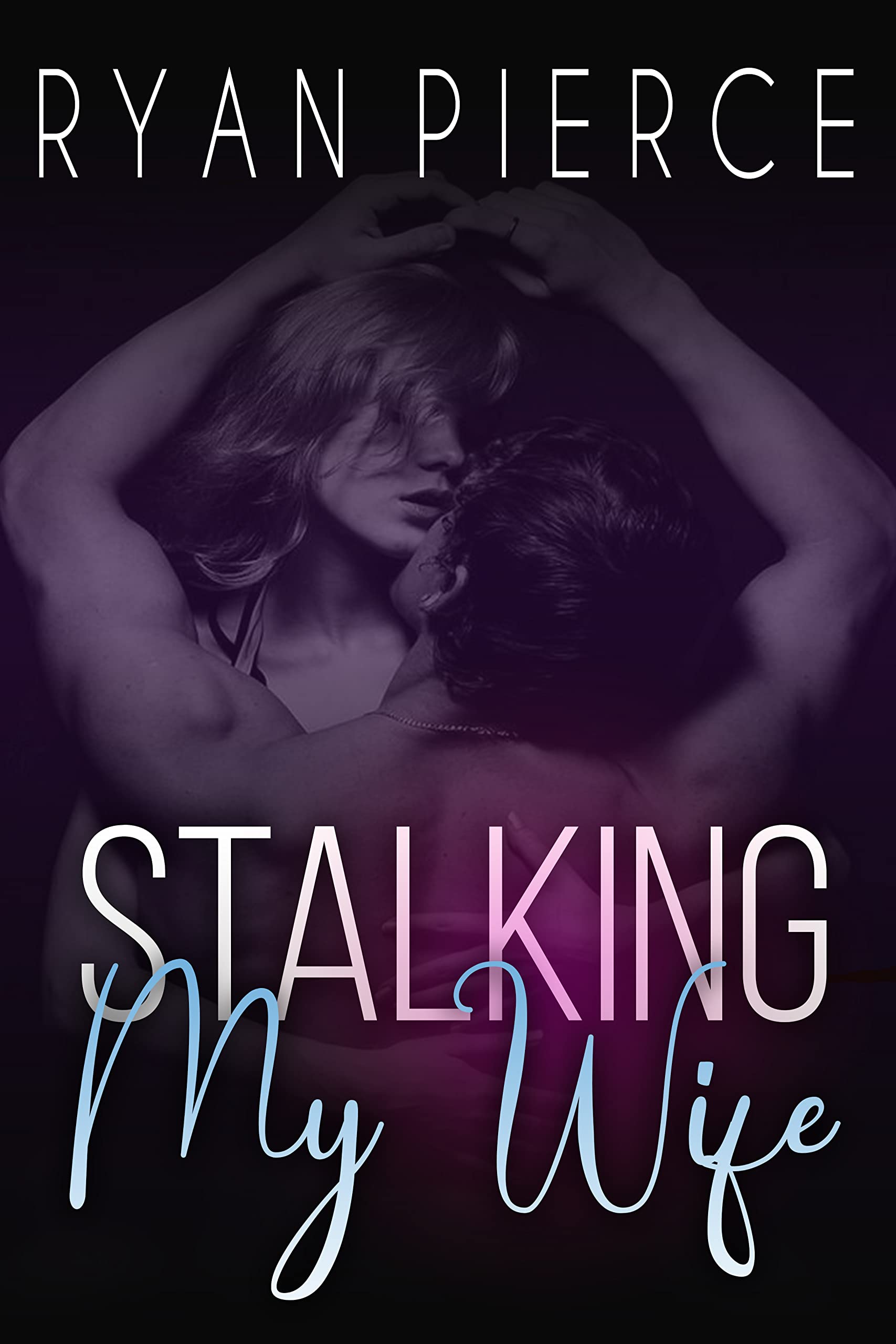 Stalking My Wife by Ryan Pierce | Goodreads