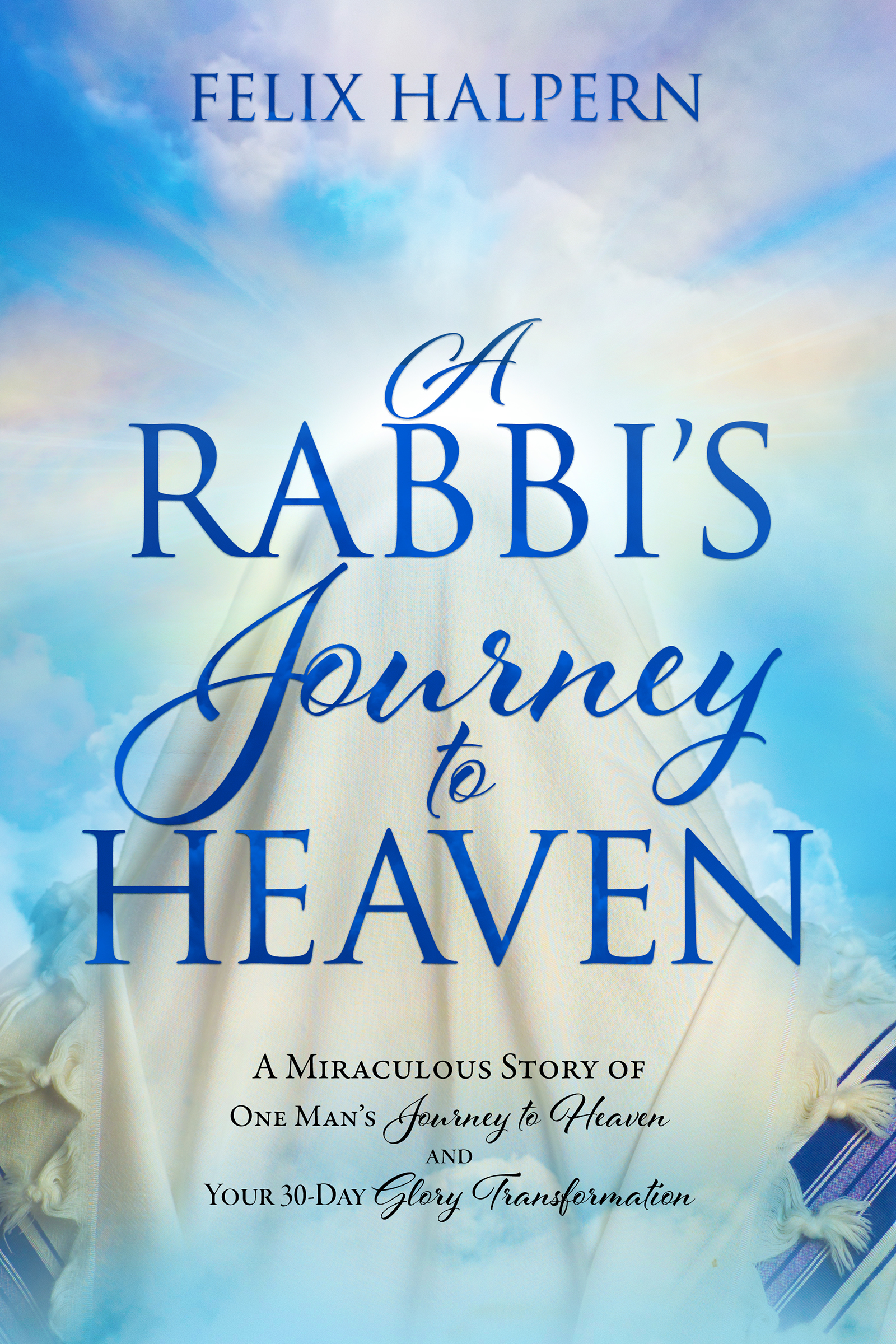 A Rabbi's Journey to Heaven: A Miraculous Story of One Man's Journey to ...