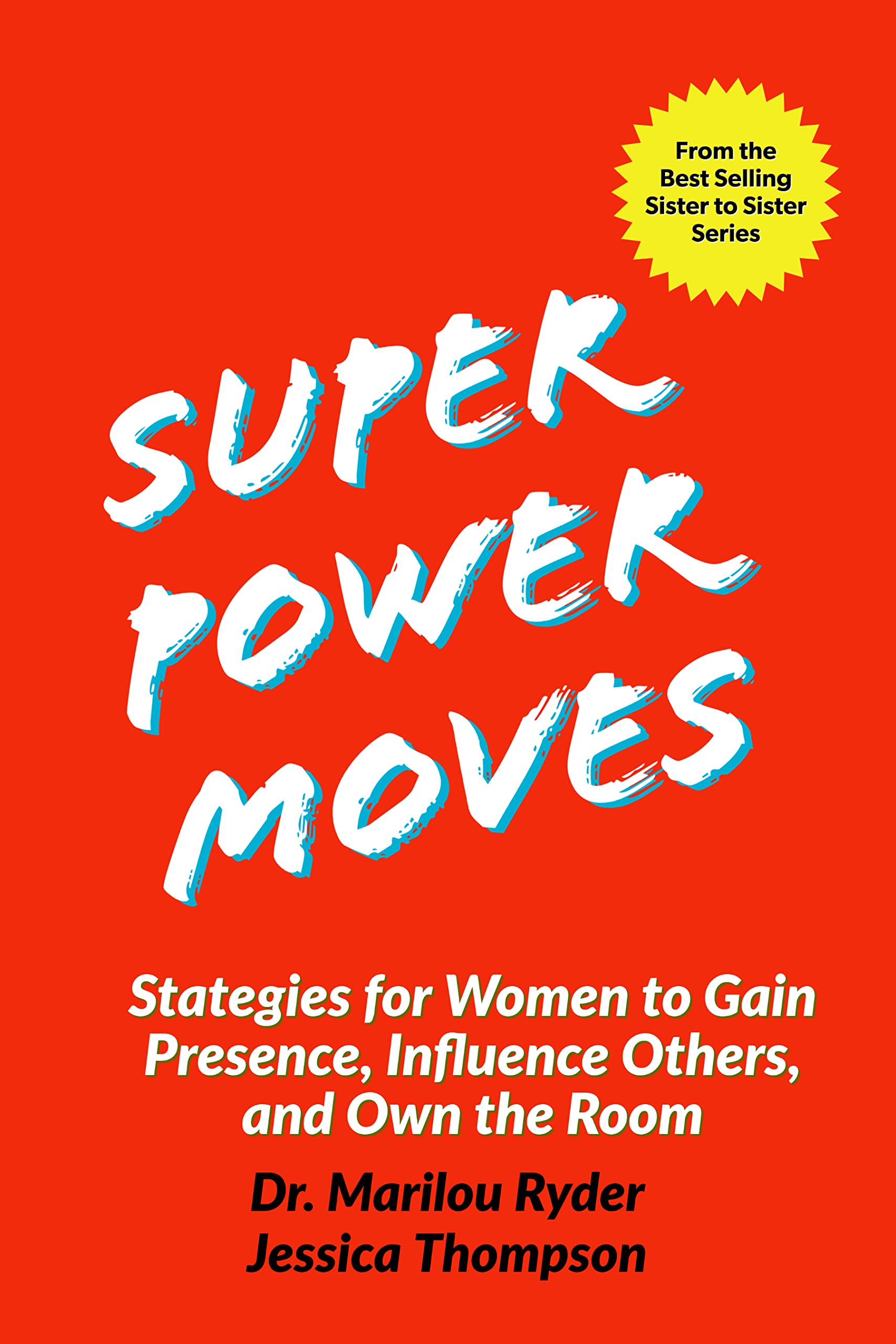 Super Power Moves: Strategies for Women to Gain Presence, Influence ...