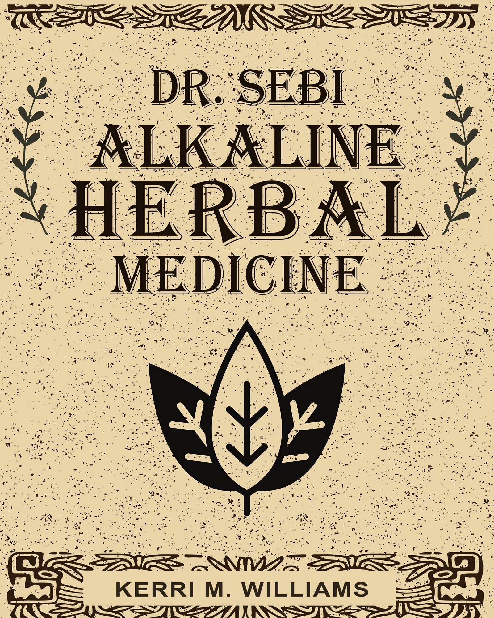 Dr. Sebi Alkaline Herbal Medicine: Holistic Techniques and Sebian ...