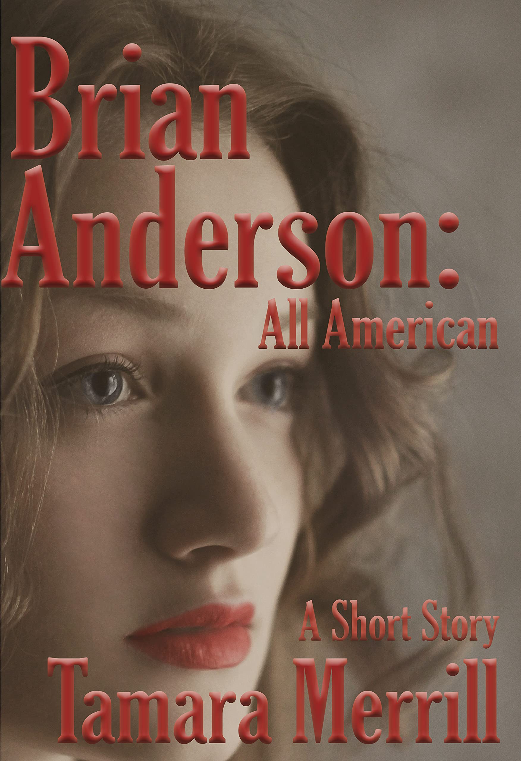 Brian Anderson: All American: A Short Story by Tamara Merrill | Goodreads