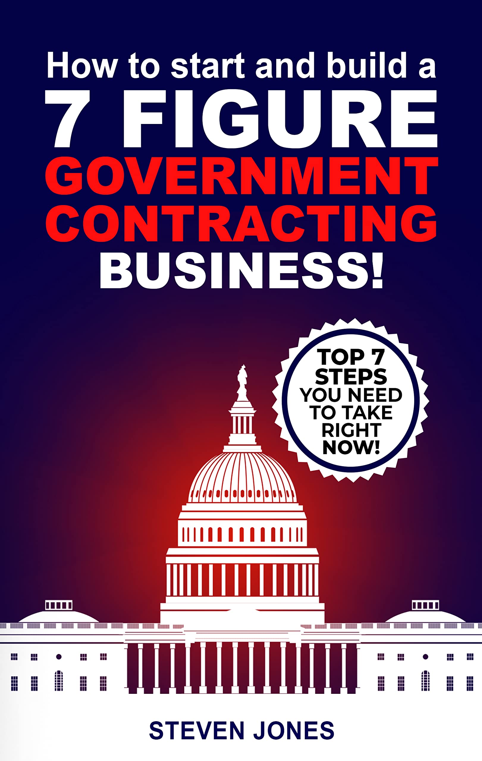 HOW TO START AND BUILD A 7-FIGURE GOVERNMENT CONTRACTING BUSINESS!: Top ...