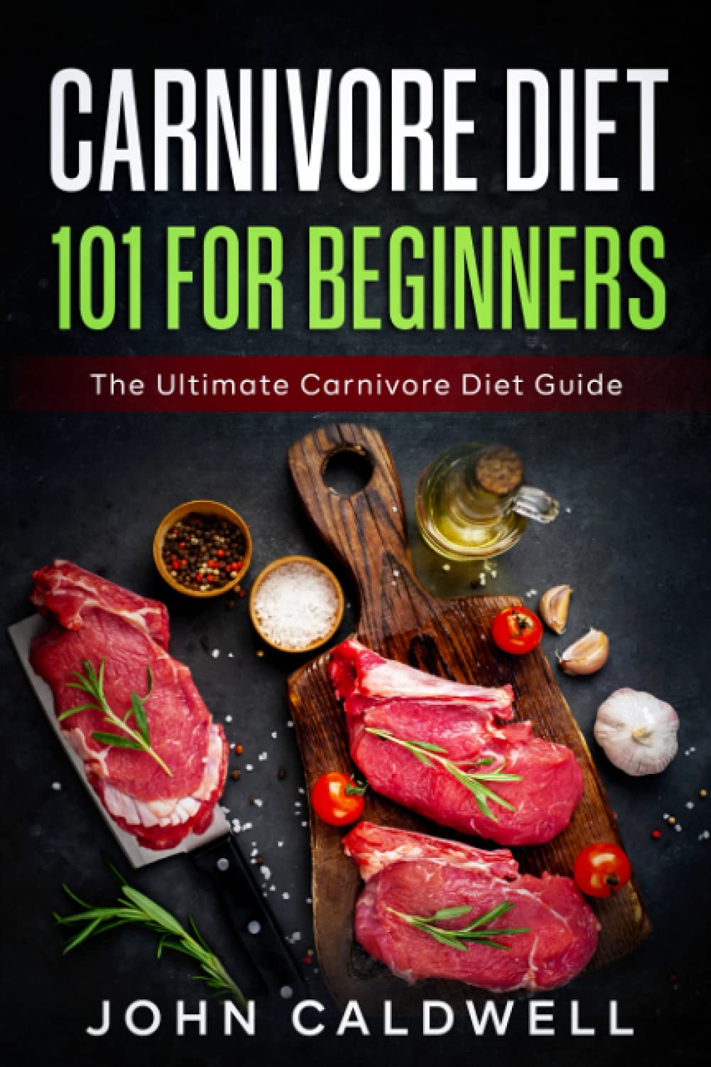 Carnivore Diet 101 for Beginners: The Ultimate Carnivore Diet Guide by ...