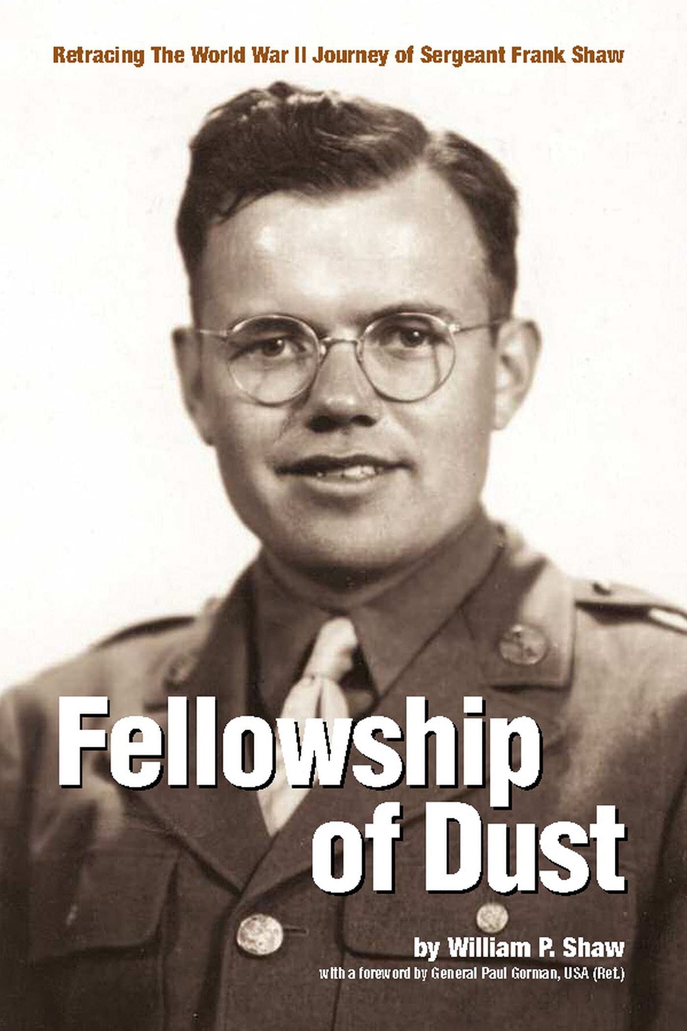 Fellowship of Dust: Retracing the WWII Journey of Sergeant Frank Shaw ...