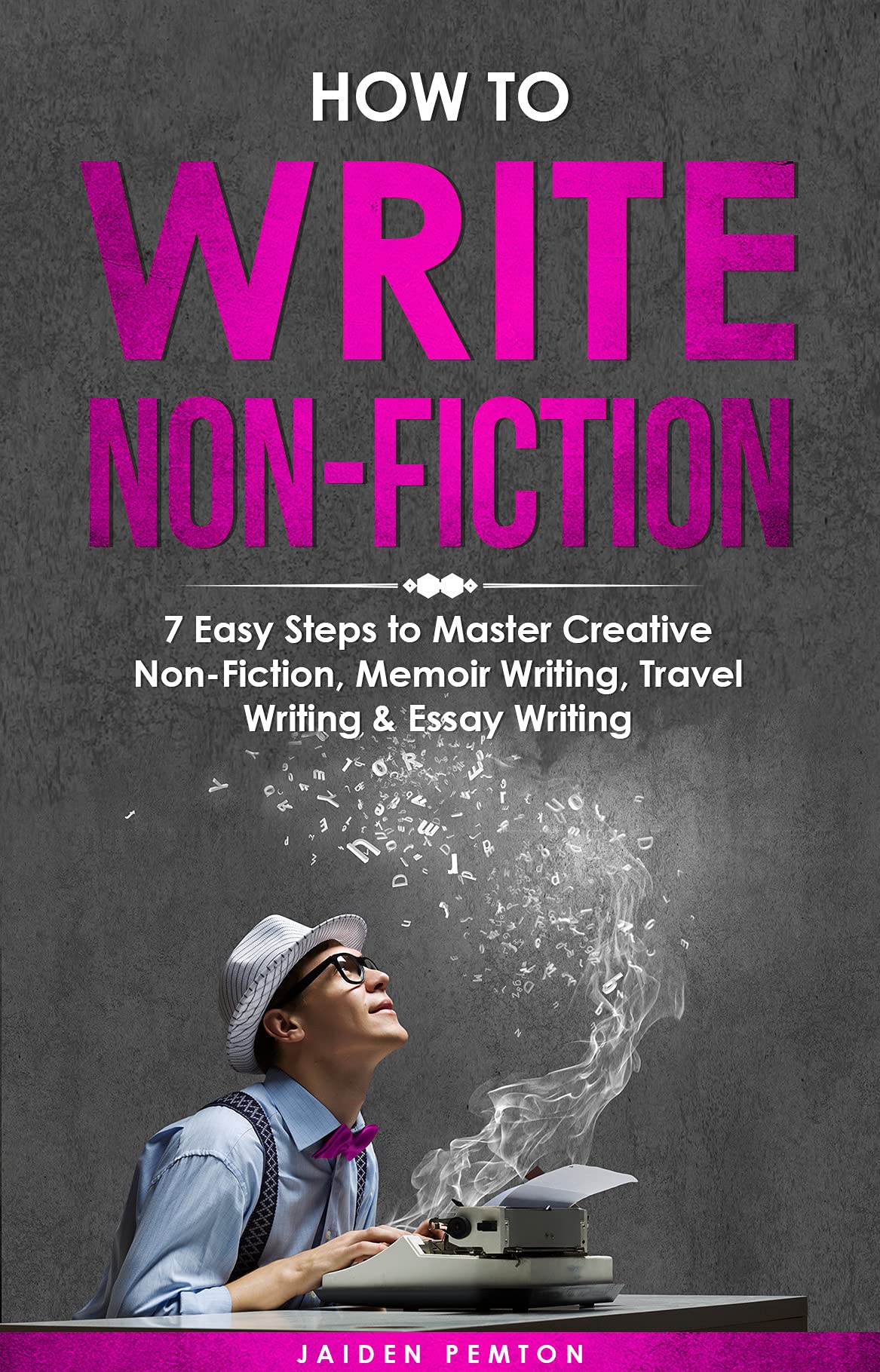 How to Write Non-Fiction: 7 Easy Steps to Master Creative Non-Fiction ...
