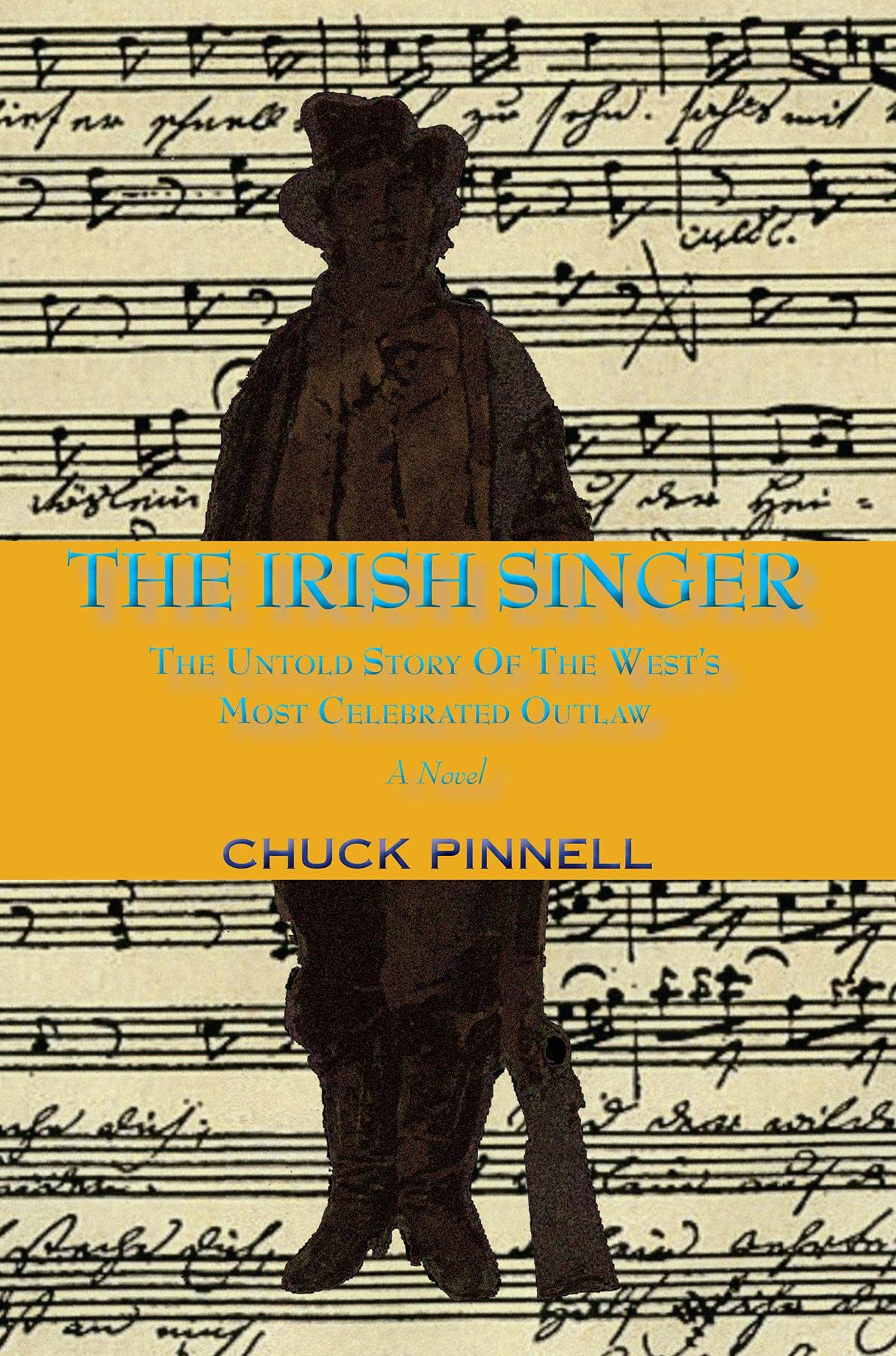 The Irish Singer, A Novel: The Untold Story of the West's Most Celebrated Outlaw by Chuck ...