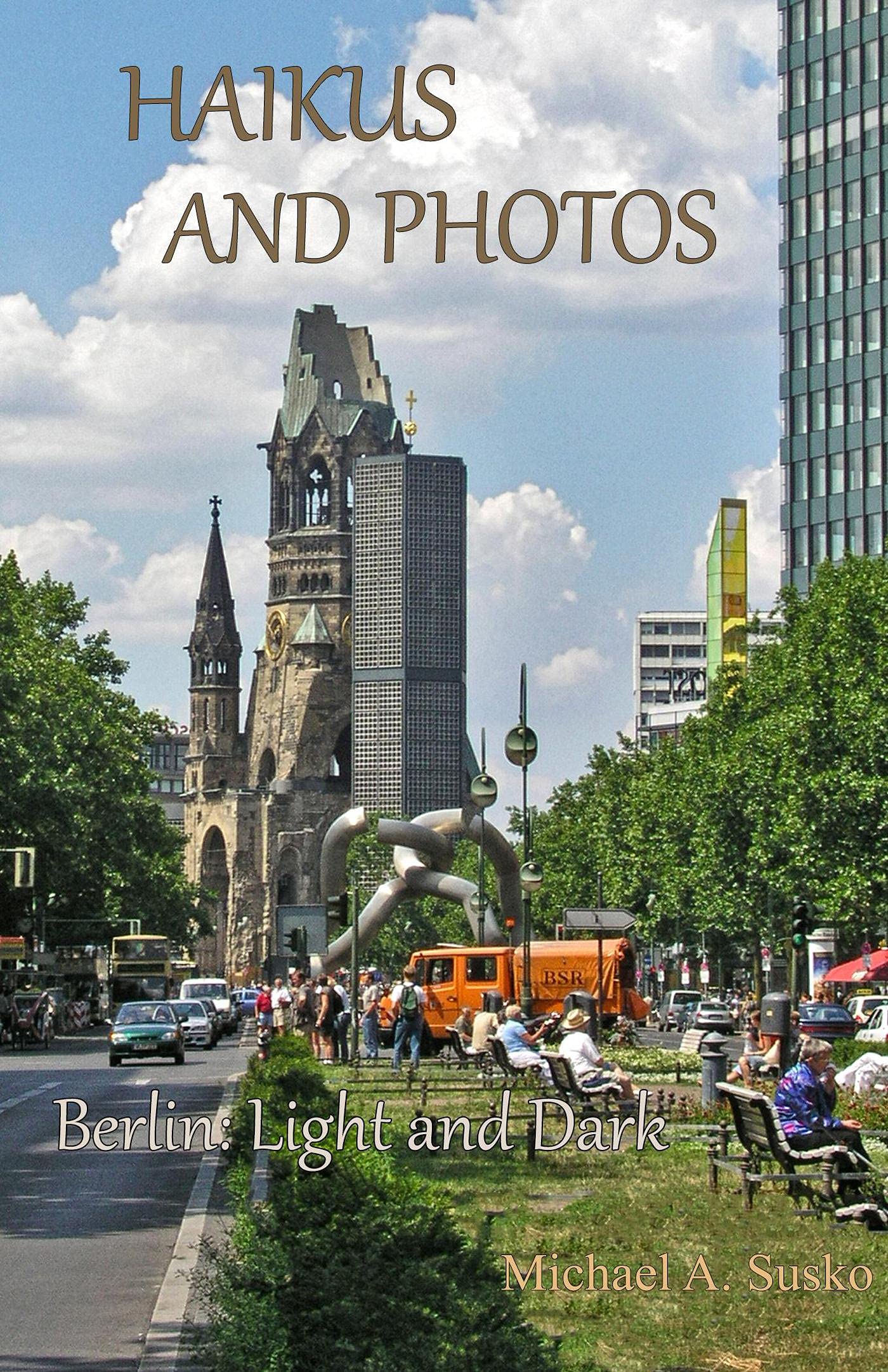 Haikus and Photos: Berlin, Light and Dark by Michael A. Susko | Goodreads