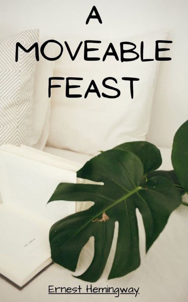 A Moveable Feast by Ernest Hemingway by Ernest Hemingway | Goodreads