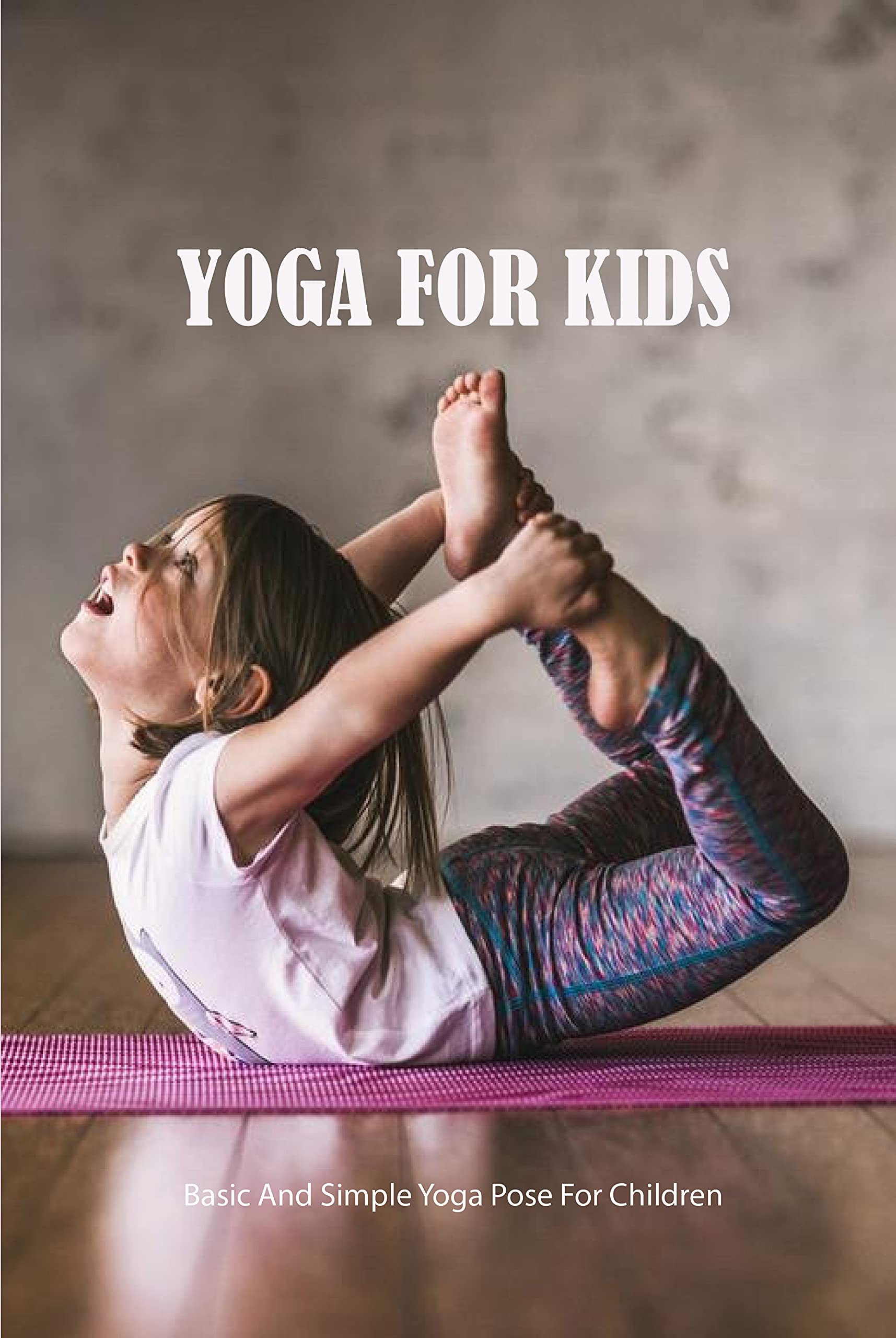 Yoga For Kids: Basic And Simple Yoga Pose For Children: Yoga Book For ...