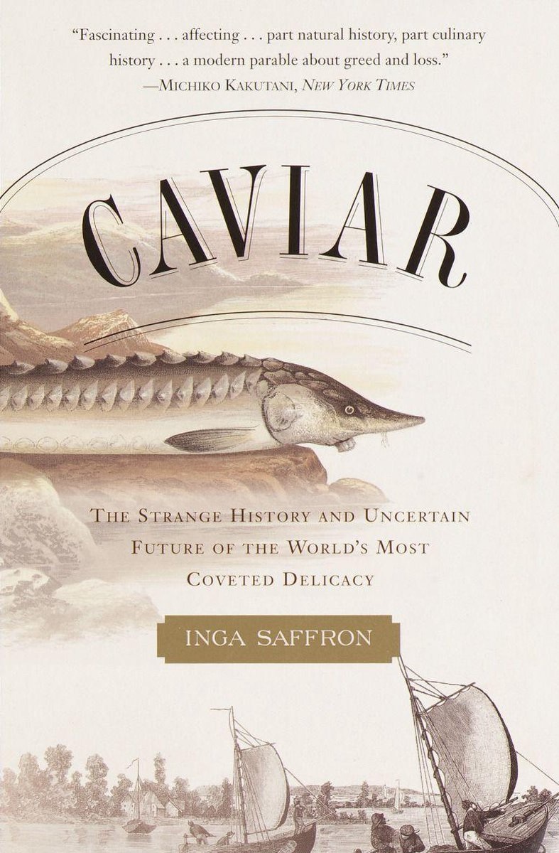 Caviar: The Strange History and Uncertain Future of the World's Most ...