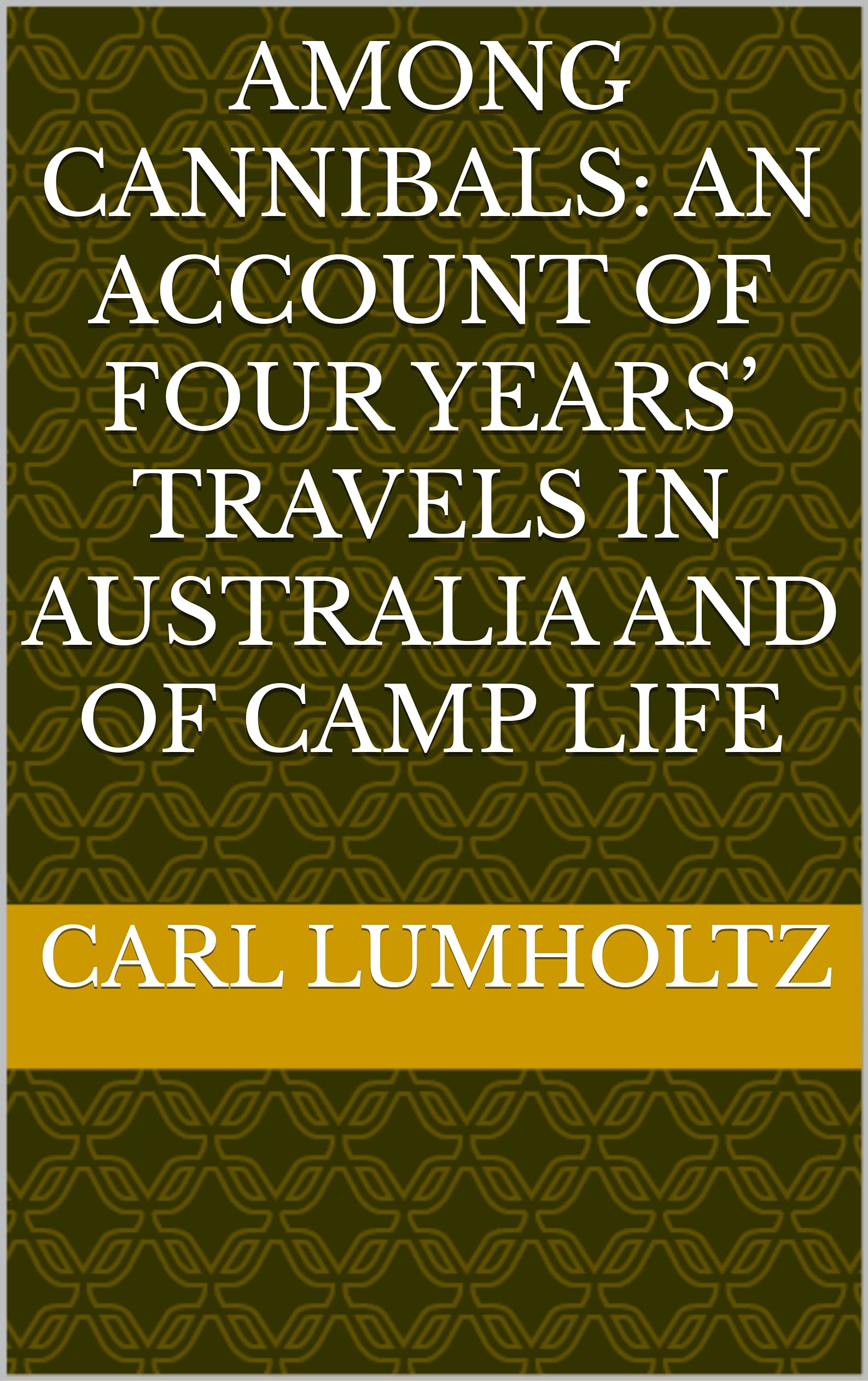 Among Cannibals: An Account of Four Years’ Travels in Australia and of ...