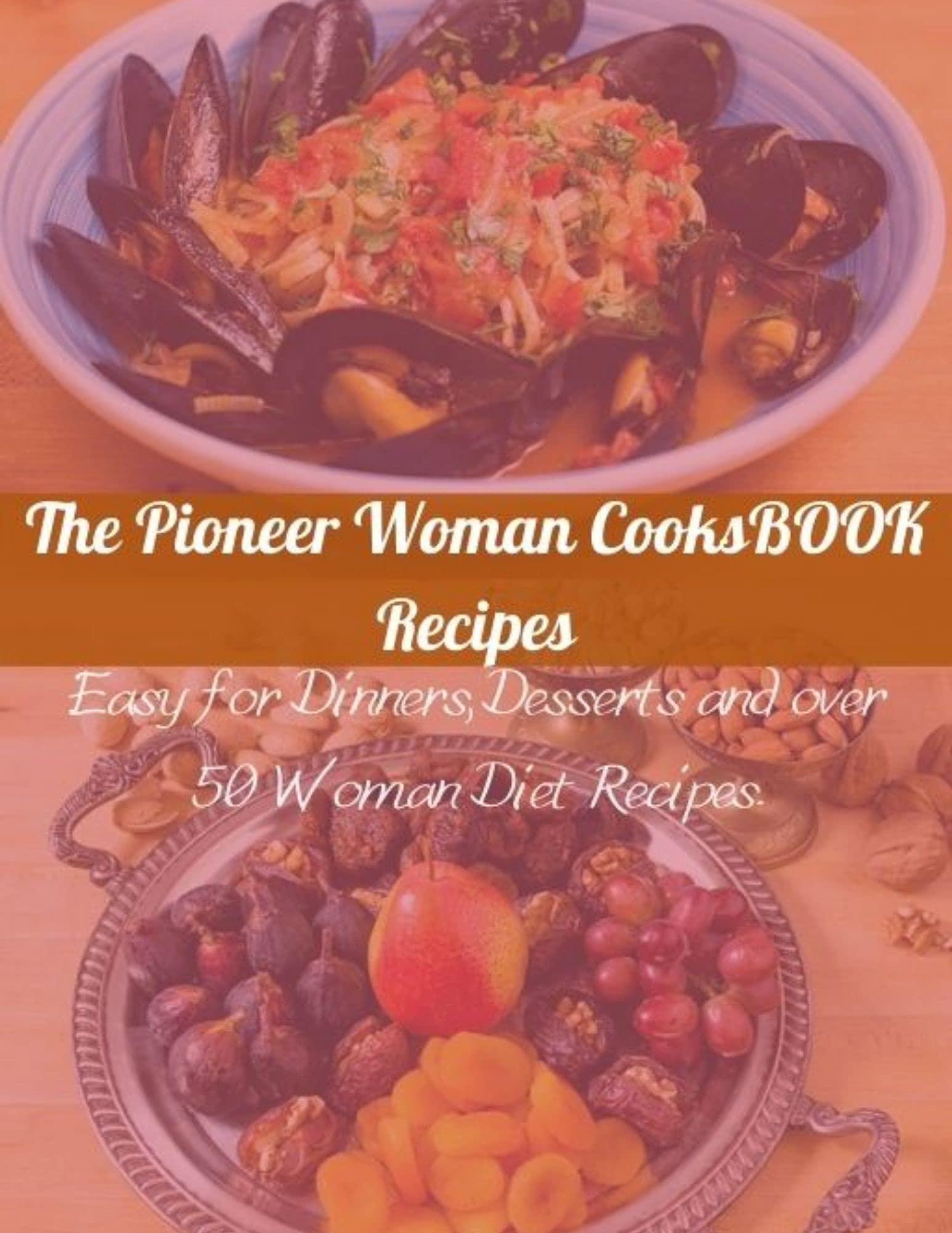 The Pioneer Woman Cookbook Recipes: Easy for Dinners, Desserts and over ...