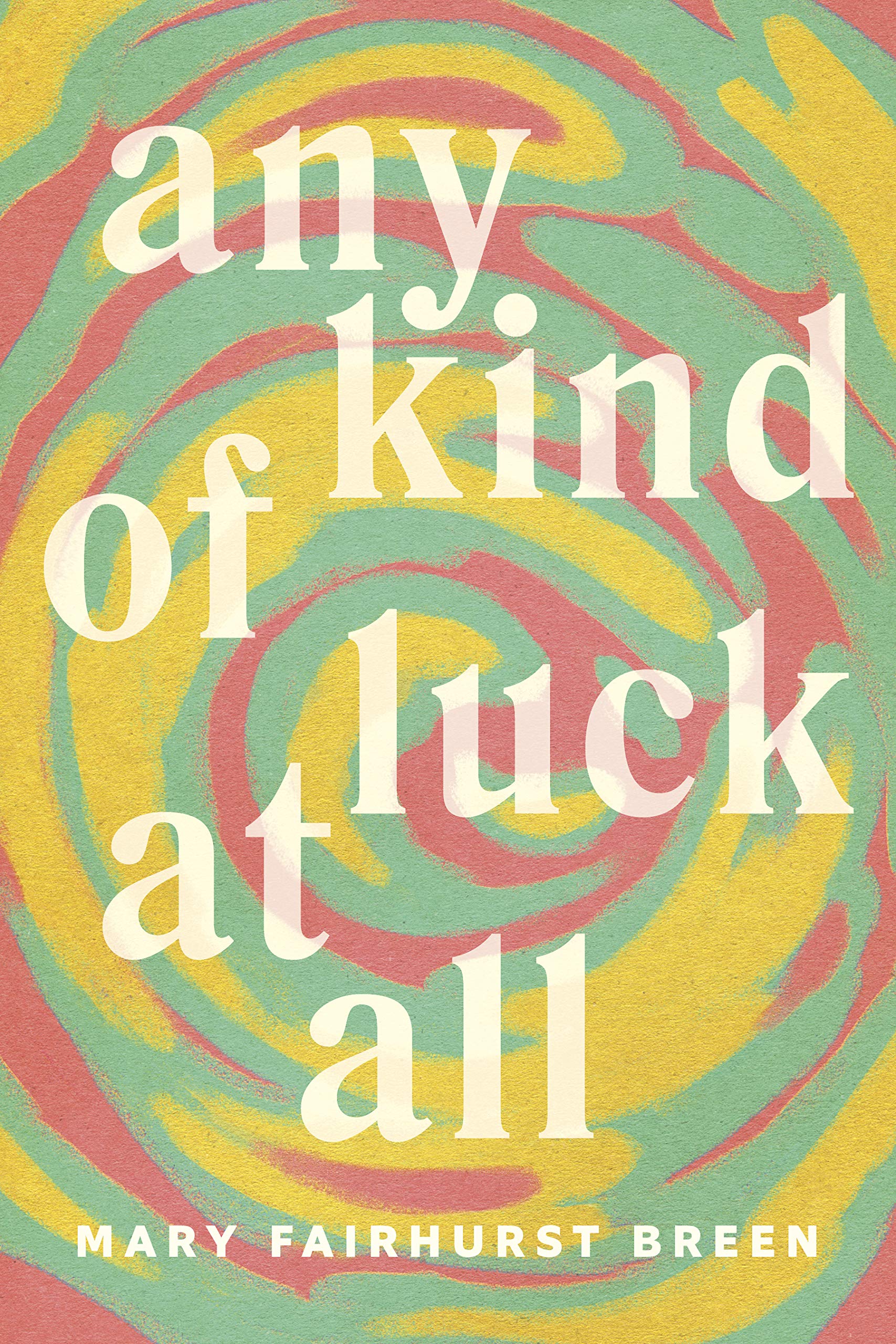 Any Kind of Luck at All by Mary Fairhurst Breen | Goodreads