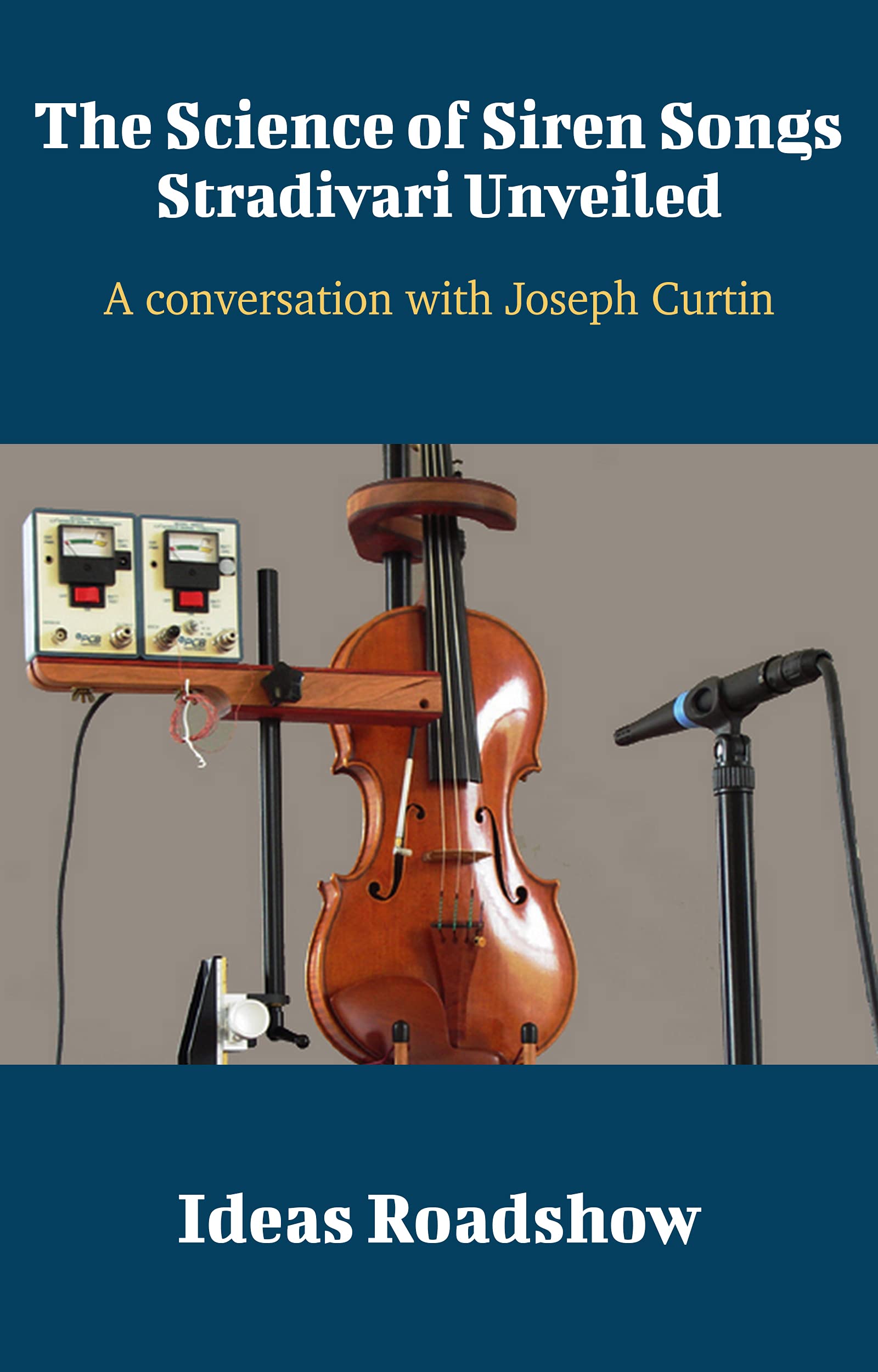 The Science of Siren Songs: Stradivari Unveiled: A Conversation with ...