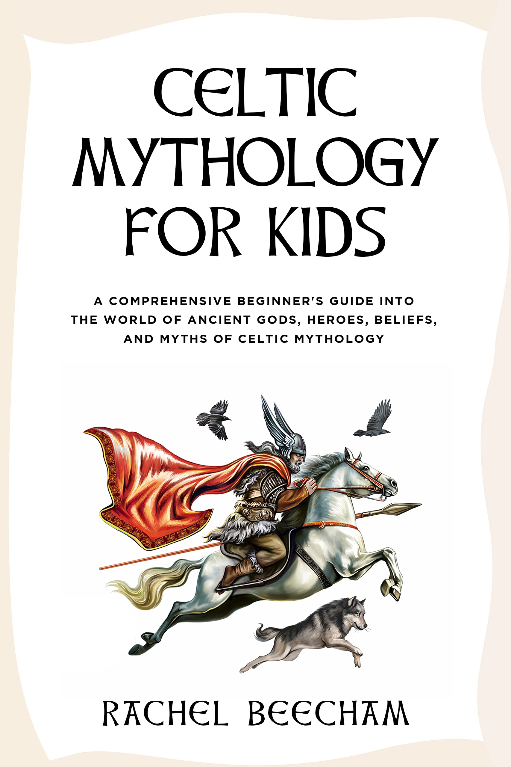 Celtic Mythology For Kids: A Comprehensive Beginner's Guide into the ...