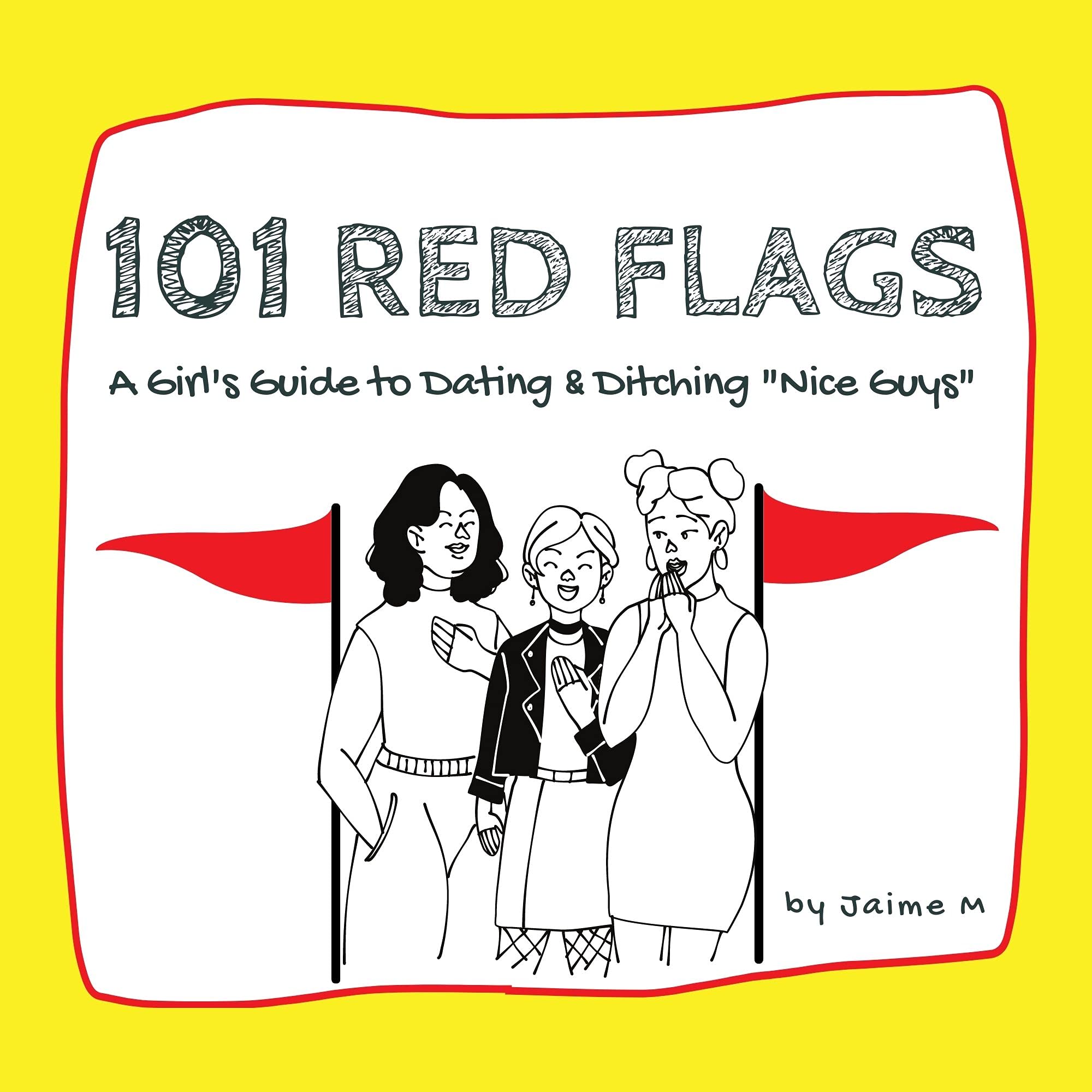 101 Red Flags: A Girl's Guide to Dating & Ditching "Nice Guys" by Jaime ...
