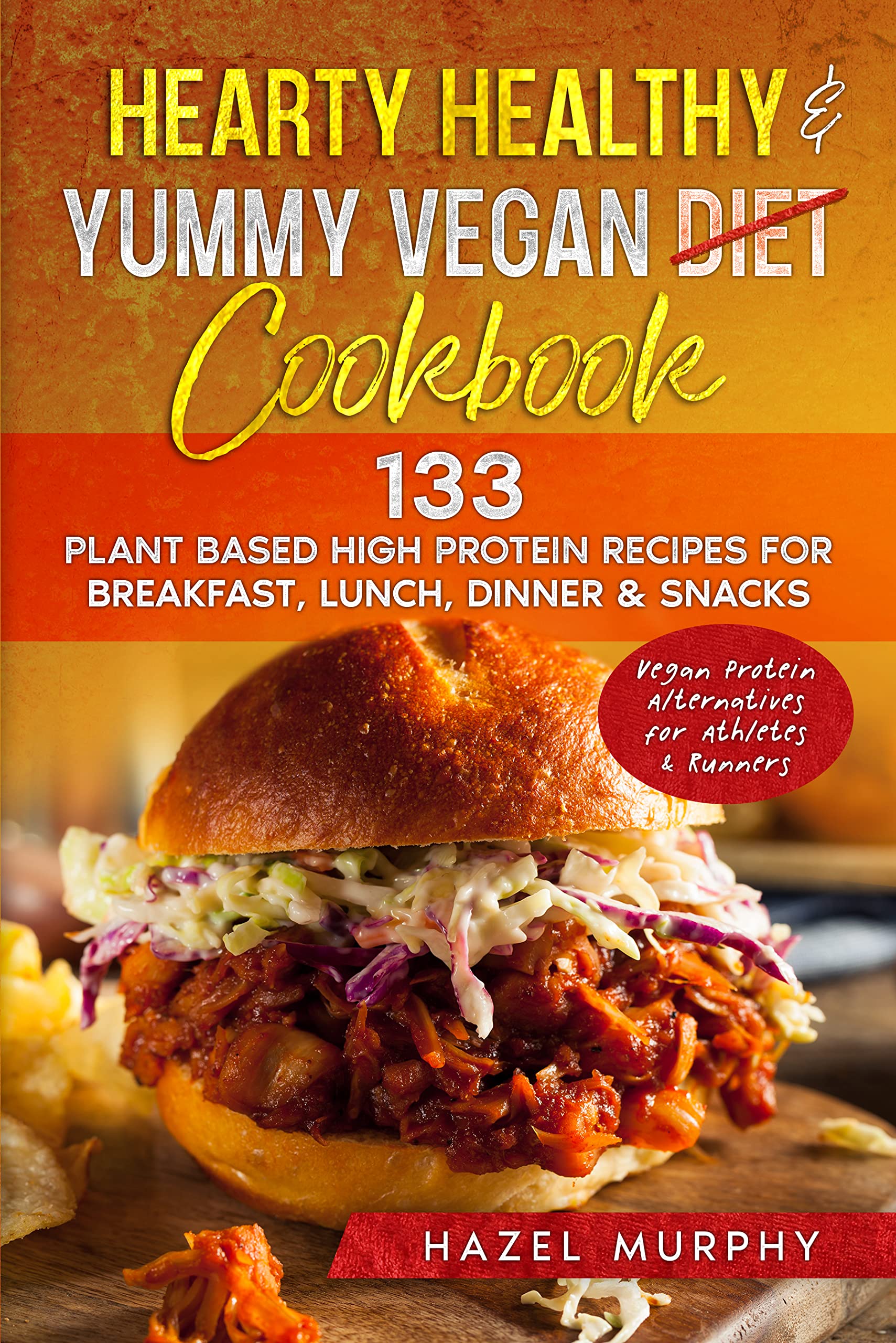 Hearty Healthy & Yummy Vegan Diet Cookbook: 133 Plant Based High ...