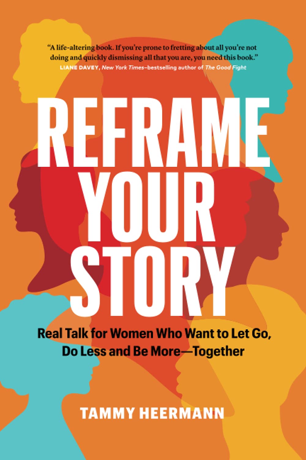 Reframe Your Story: Real Talk for Women Who Want to Let Go, Do Less and ...