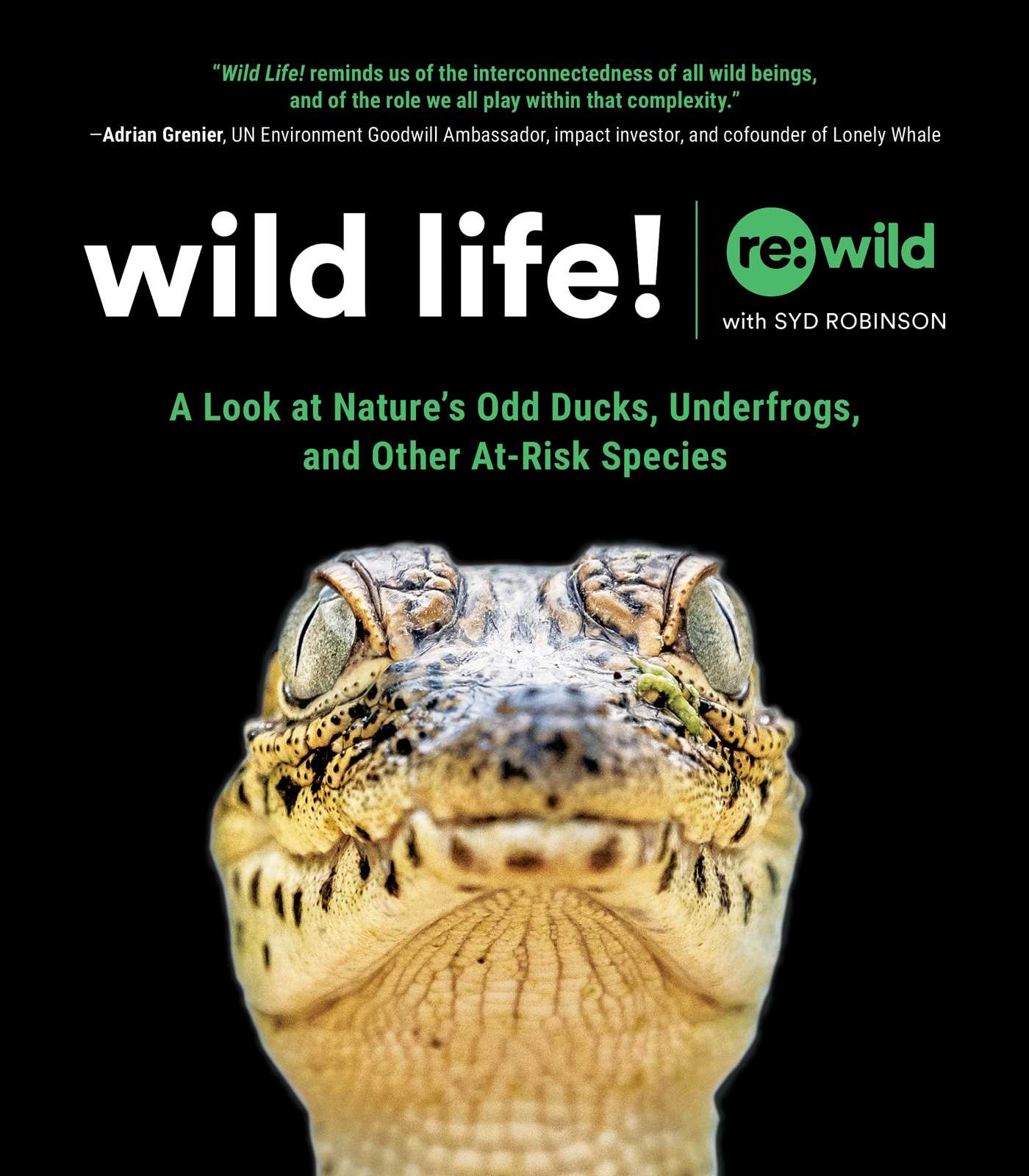 Wild Life!: A Look at Nature's Odd Ducks, Underfrogs, and Other At-Risk ...