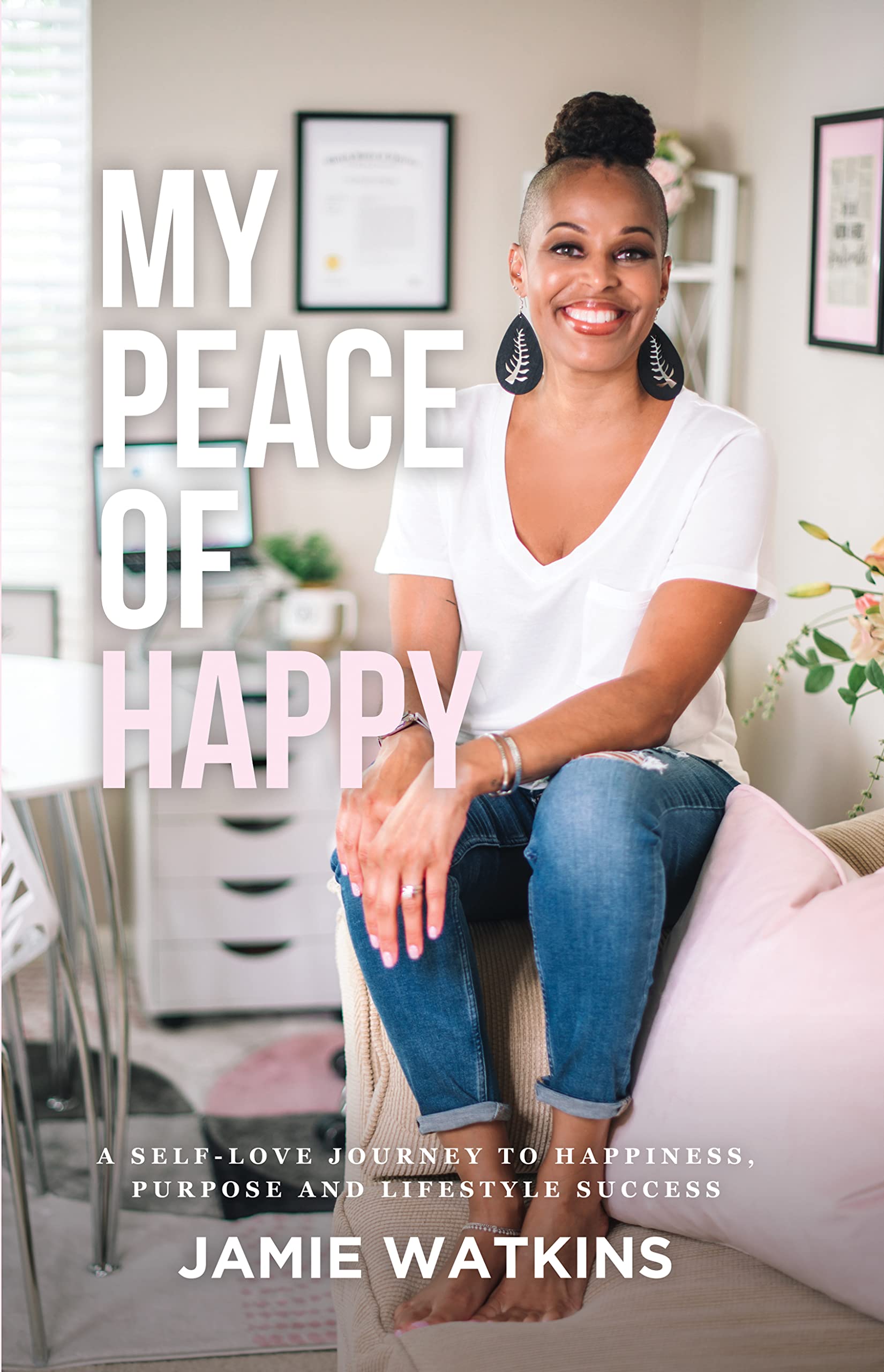 My Peace of Happy: A Self-Love Journey to Happiness, Purpose and ...
