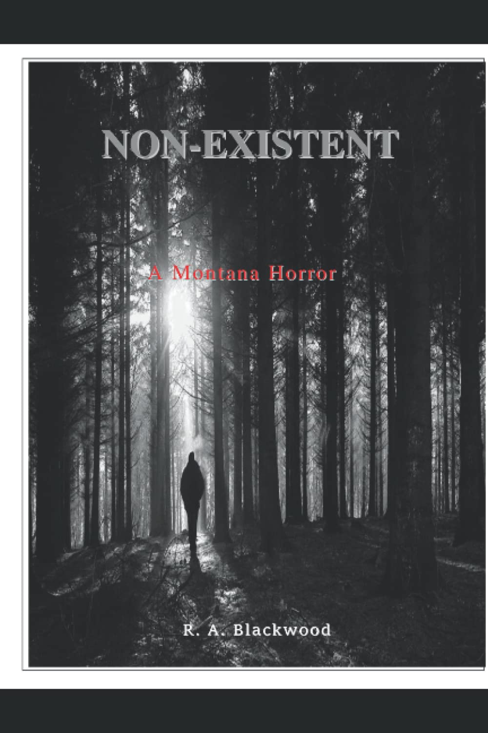 NON-EXISTENT A Montana Horror by R.A. Blackwood | Goodreads