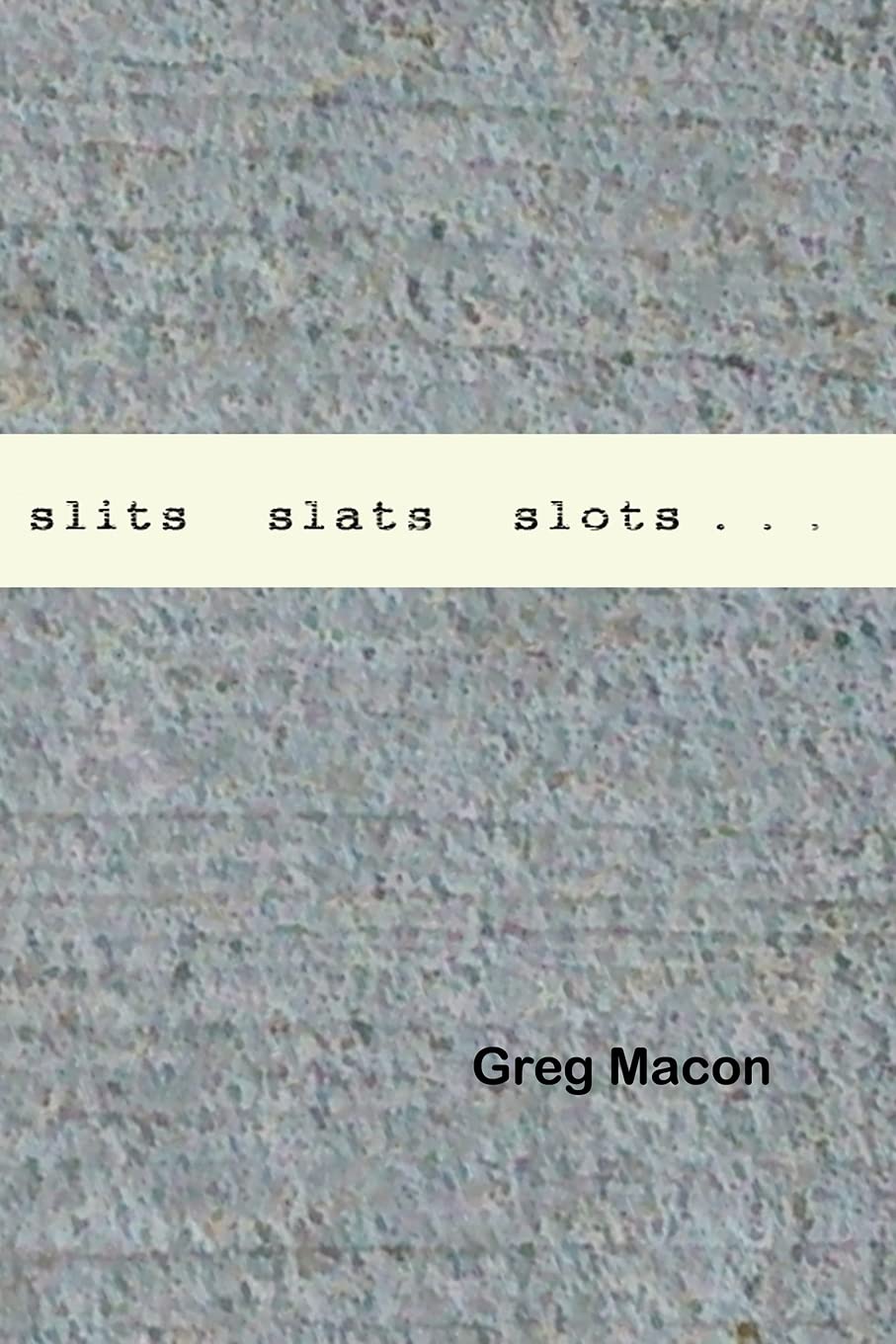 slits slats slots by Greg Macon | Goodreads