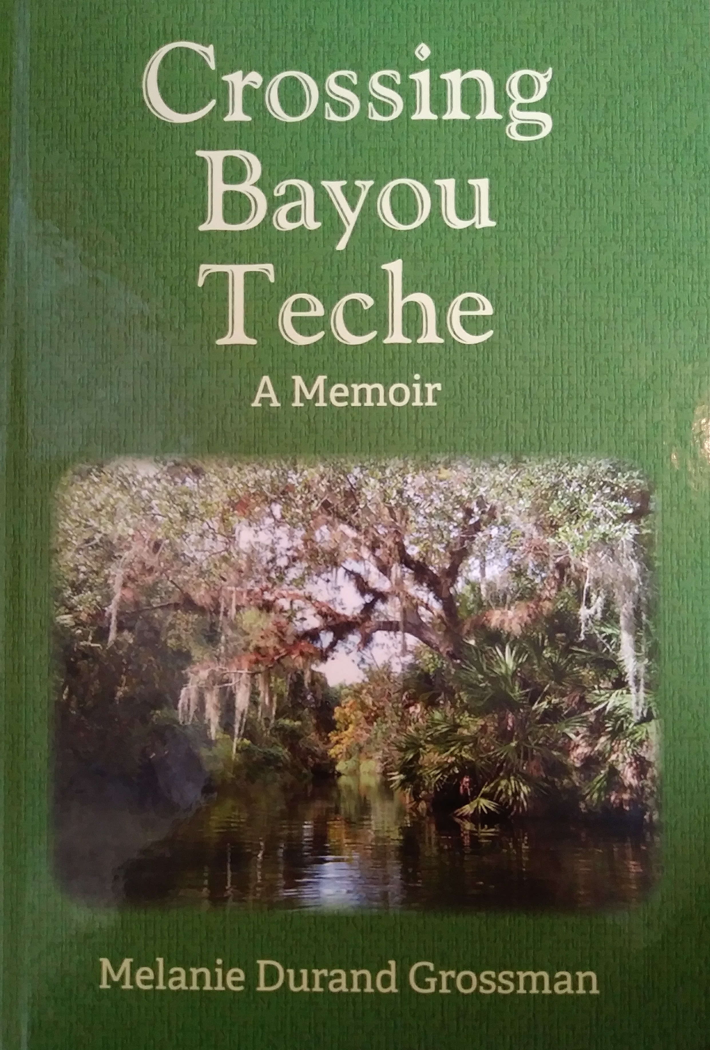 Crossing the Bayou Teche by Melanie Durand Grossman | Goodreads