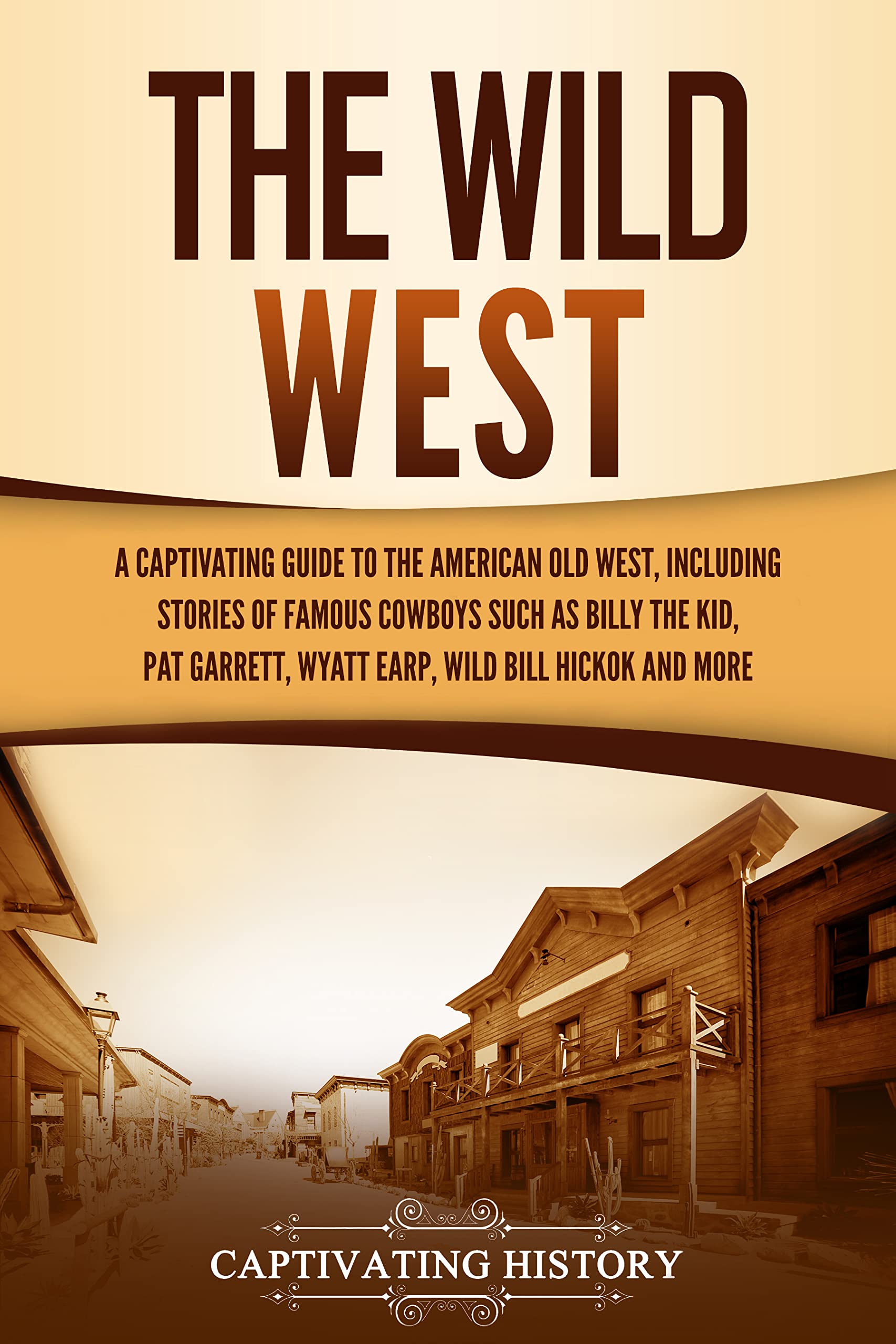 The Wild West: A Captivating Guide to the American Old West, Including ...