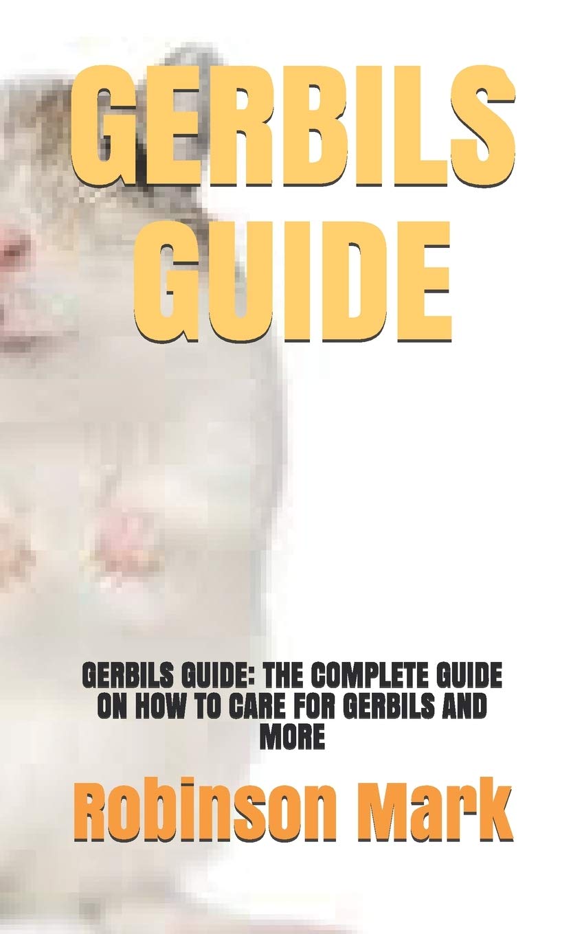 GERBILS GUIDE: GERBILS GUIDE: THE COMPLETE GUIDE ON HOW TO CARE FOR ...