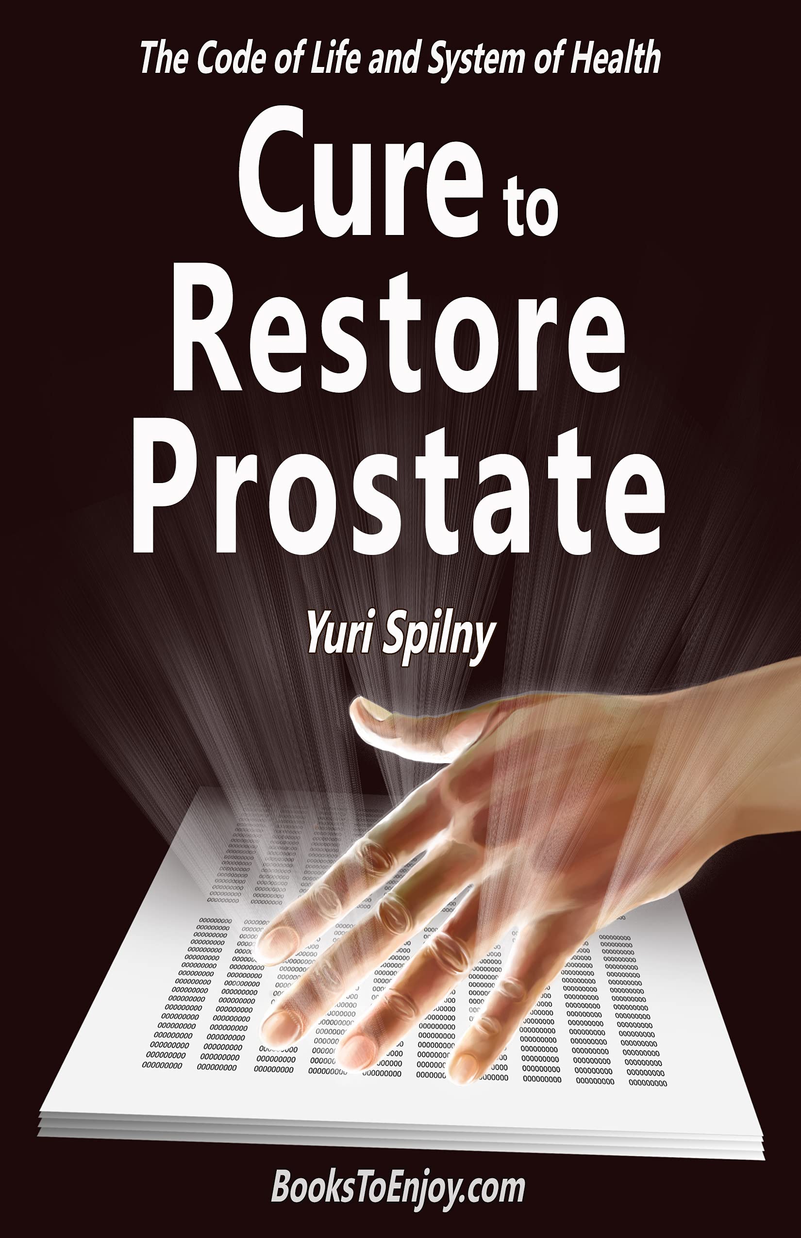 Cure to Restore Prostate: The Code of Life and System of Health by Yuri ...