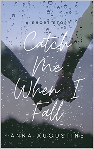 Catch Me When I Fall: A Short Story by Anna Augustine | Goodreads