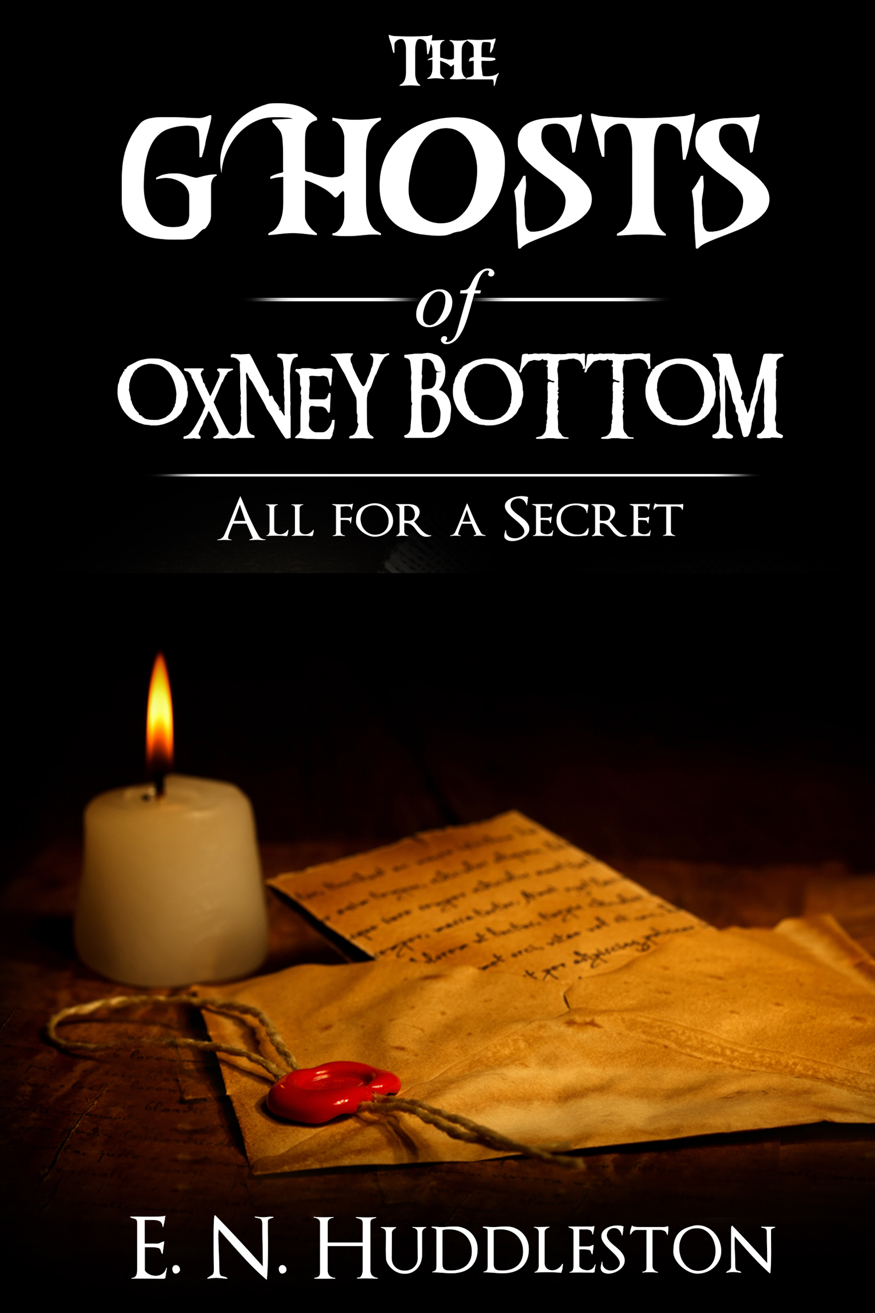 The Ghosts of Oxney Bottom - All for a Secret by E.N. Huddleston ...