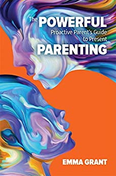 The Powerful Proactive Parent's Guide to Present Parenting by Emma ...